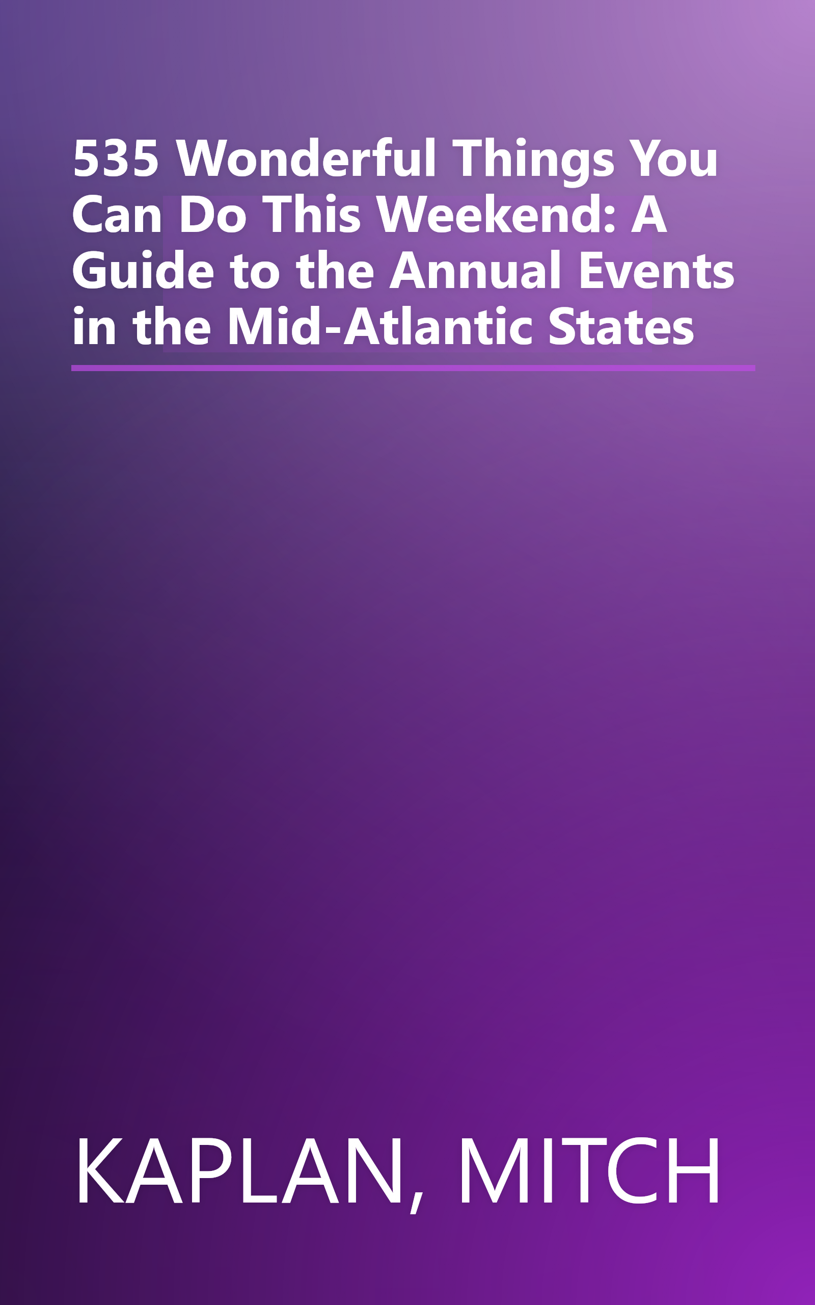 535 Wonderful Things You Can Do This Weekend: A Guide to the Annual Events in the Mid-Atlantic States book cover