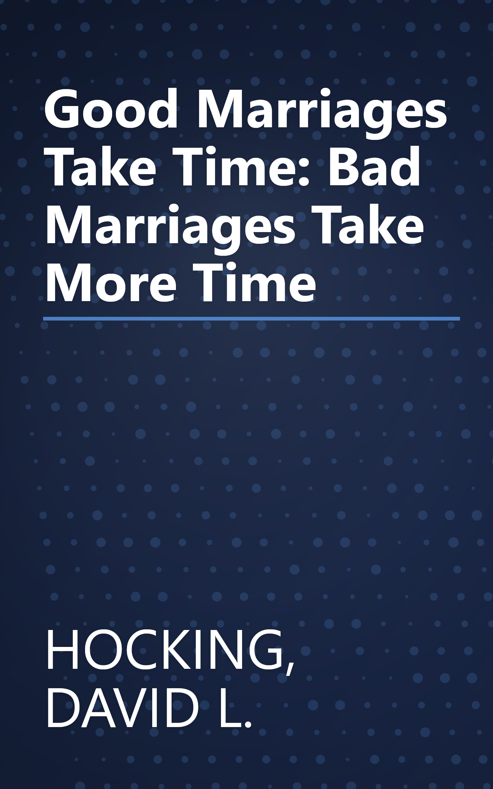 Good Marriages Take Time: Bad Marriages Take More Time book cover