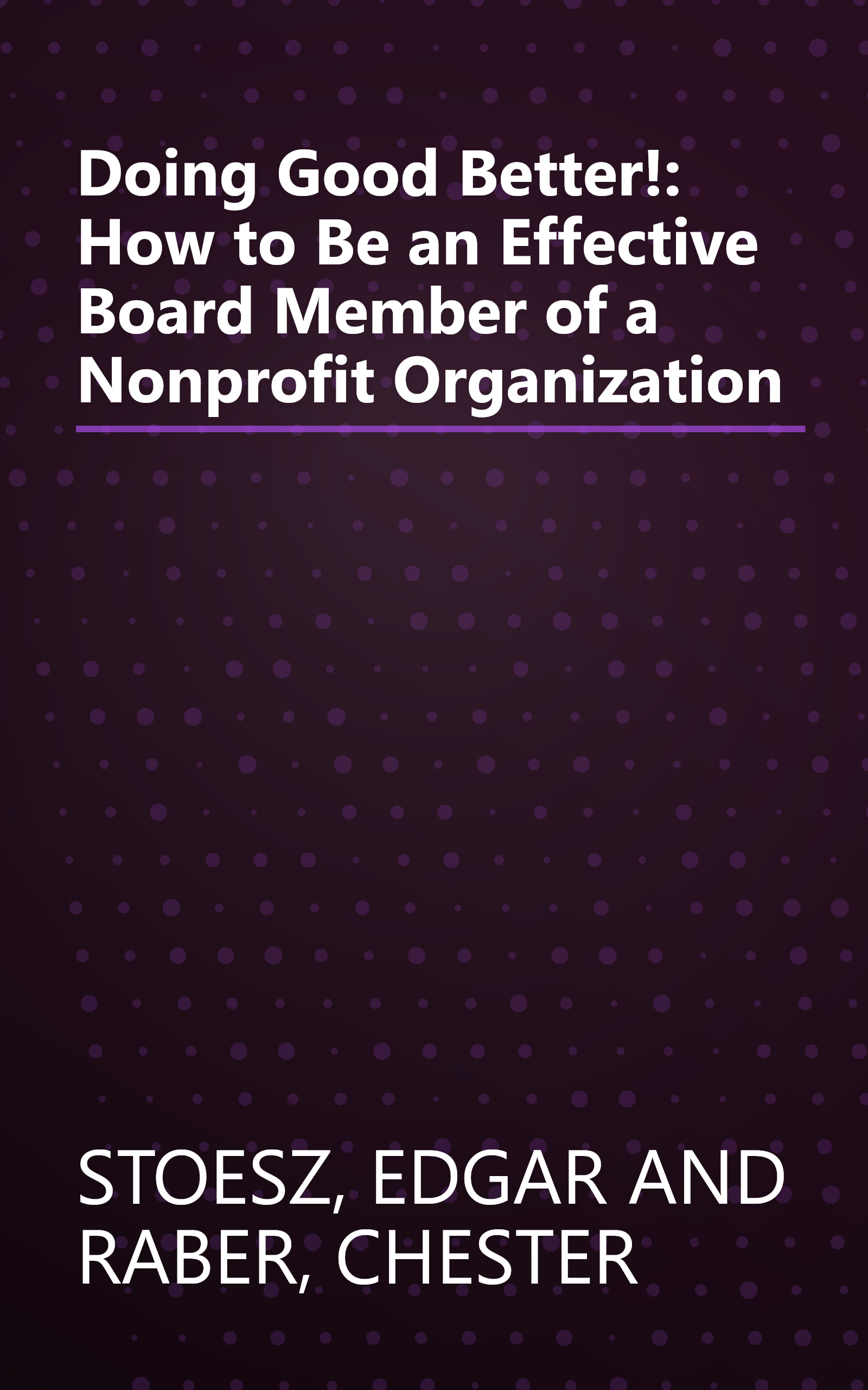 Doing Good Better!: How to Be an Effective Board Member of a Nonprofit Organization book cover