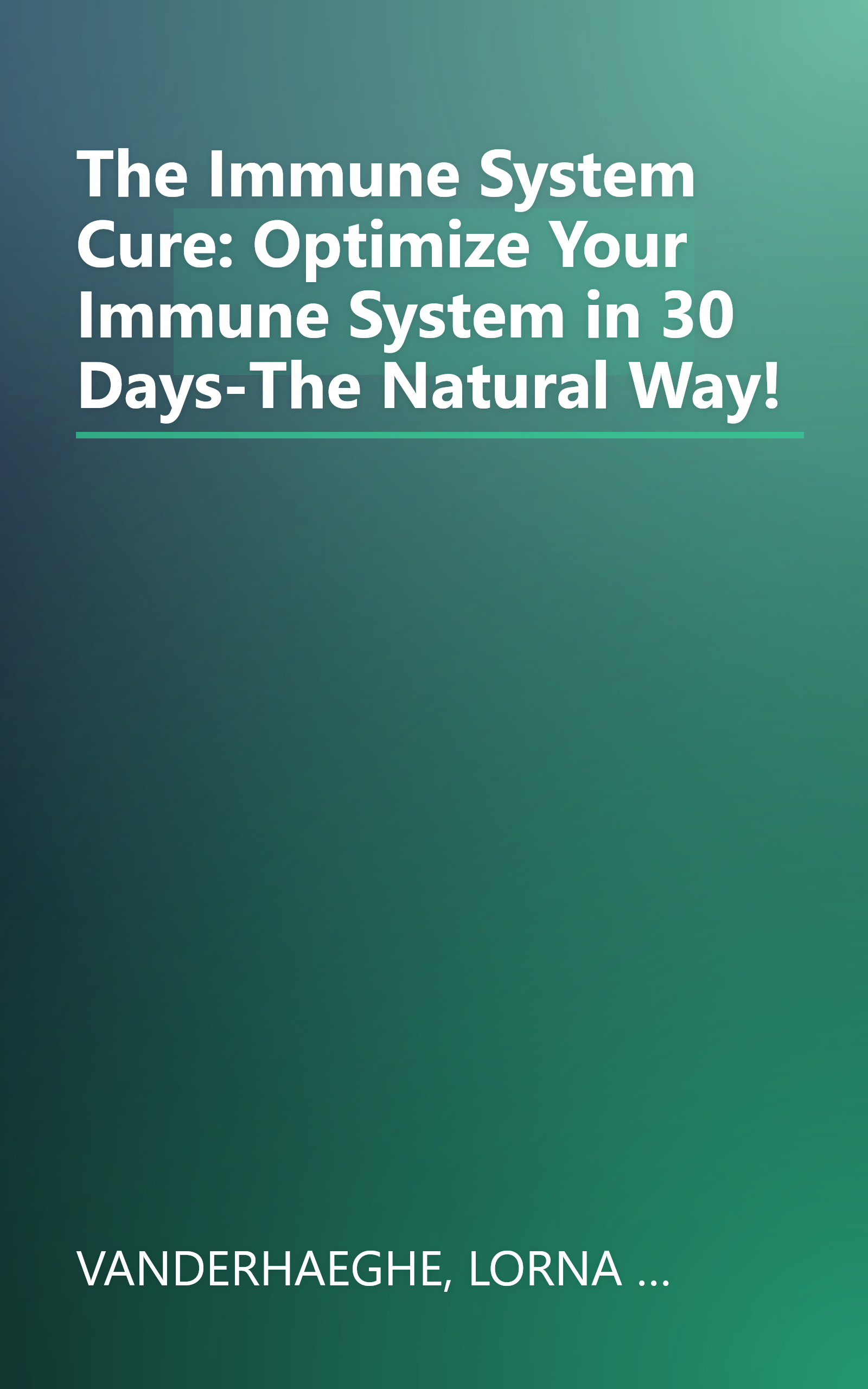 The Immune System Cure: Optimize Your Immune System in 30 Days-The Natural Way! book cover