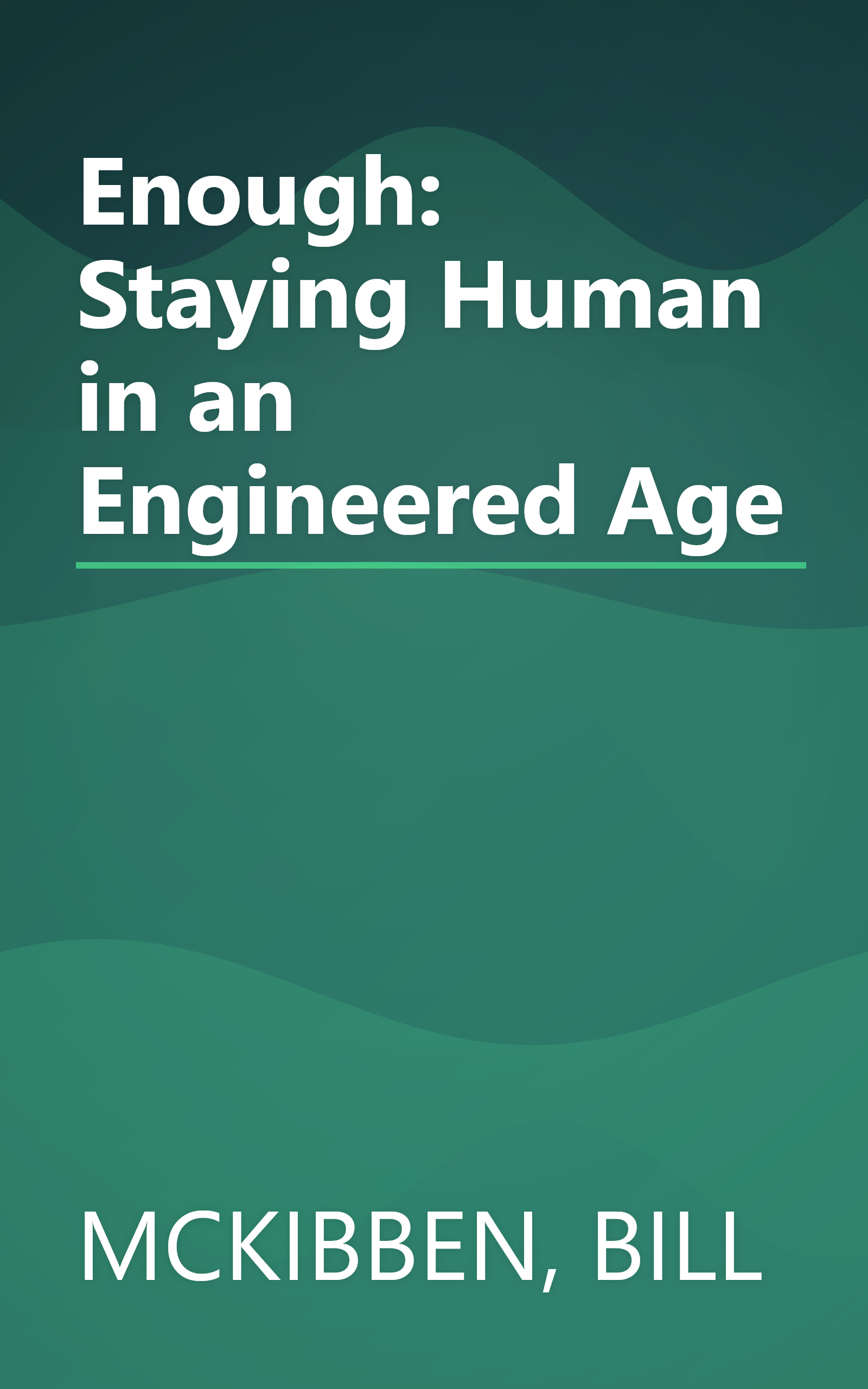 Enough: Staying Human in an Engineered Age book cover