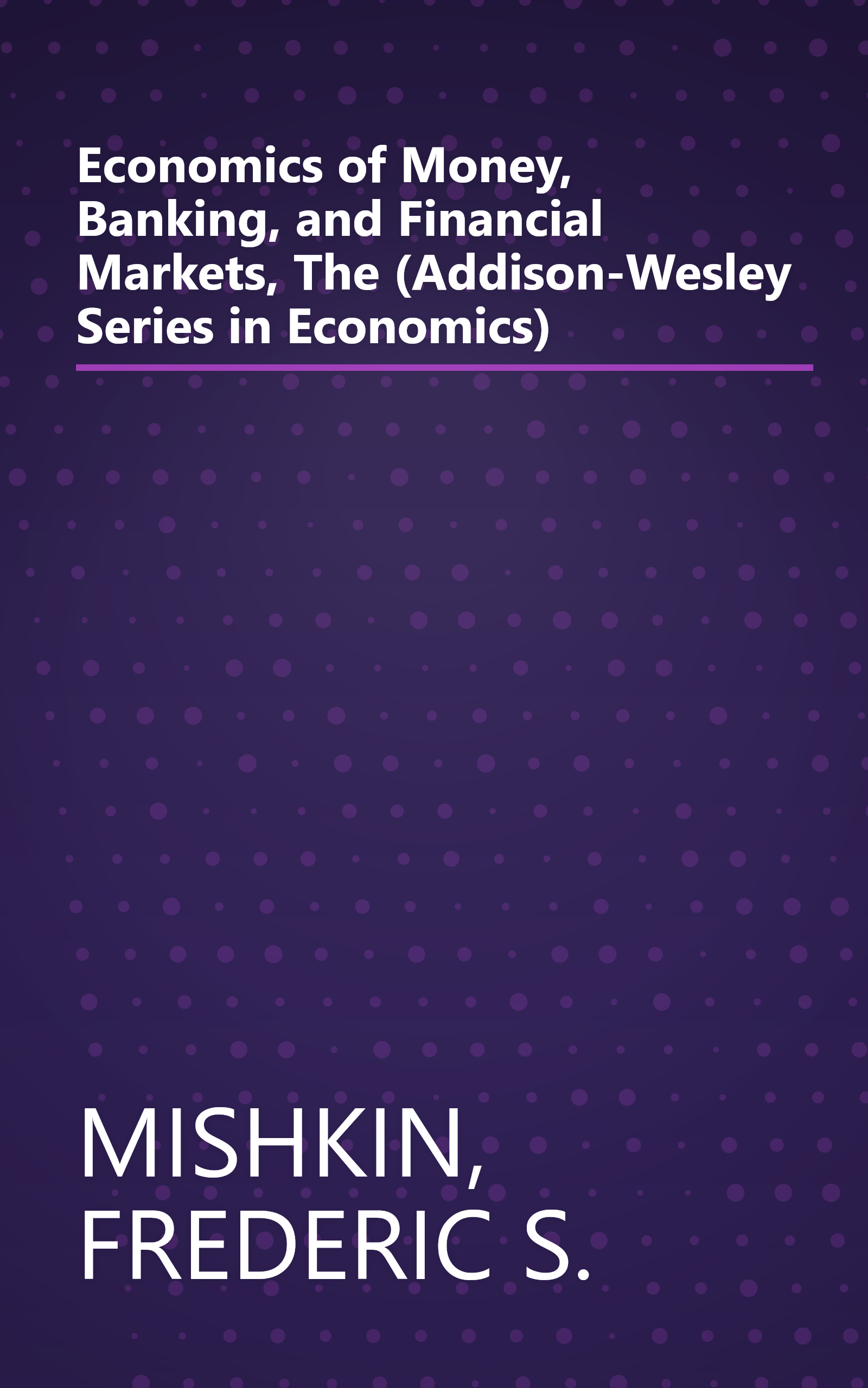 Economics of Money, Banking, and Financial Markets, The (Addison-Wesley Series in Economics) book cover