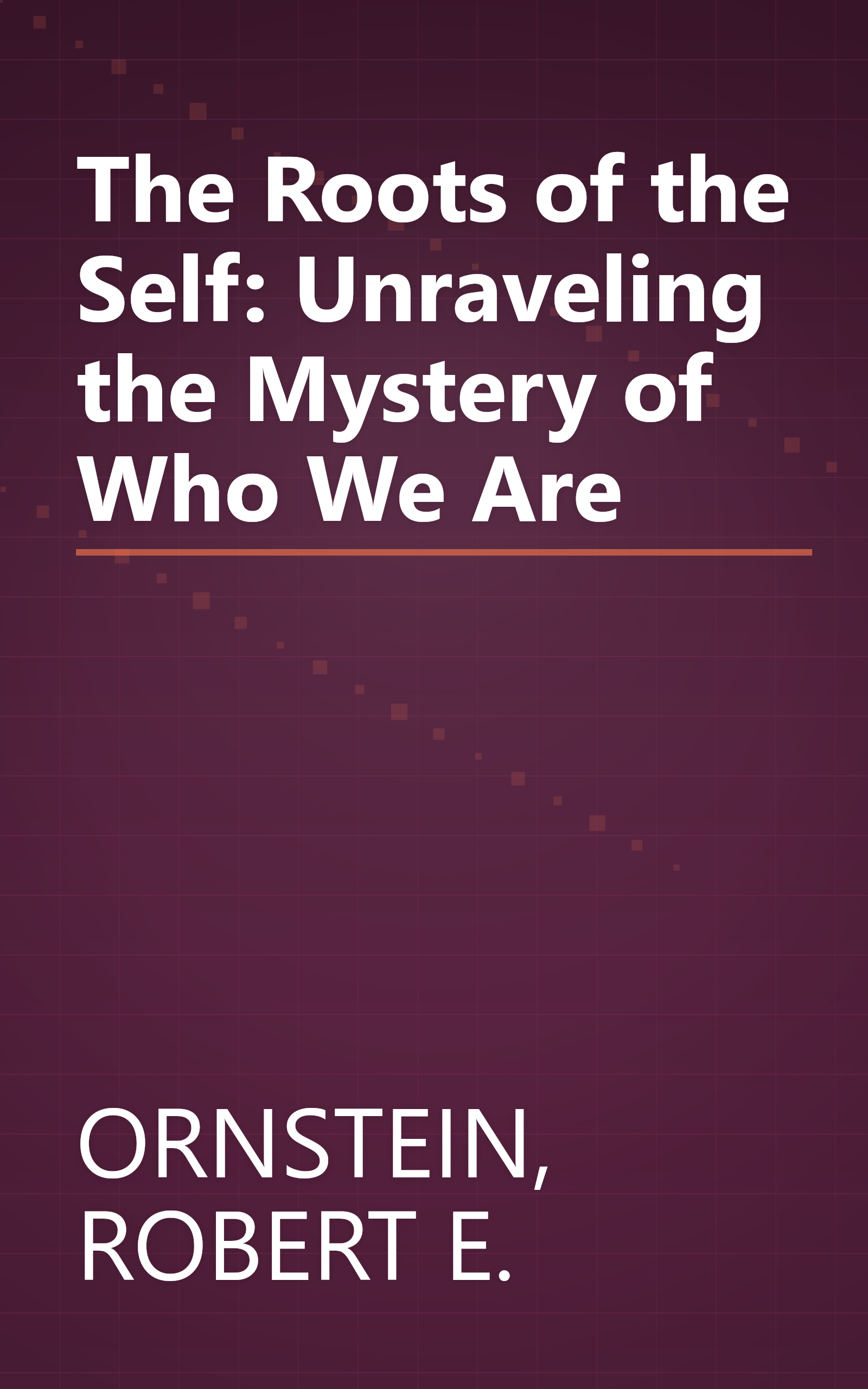 The Roots of the Self: Unraveling the Mystery of Who We Are book cover