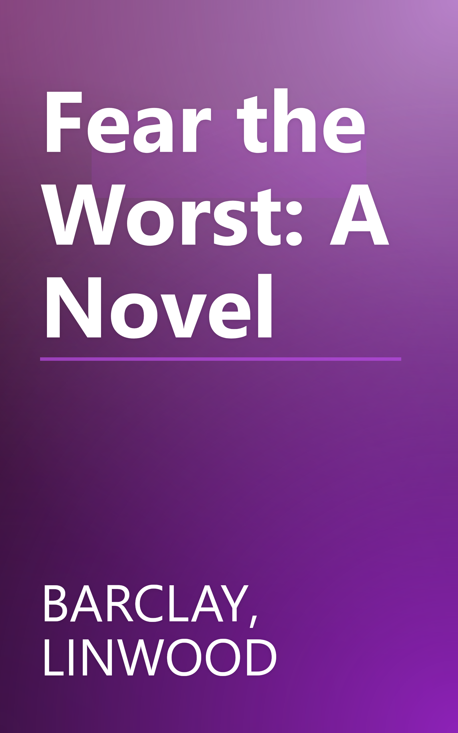 Fear the Worst: A Novel book cover