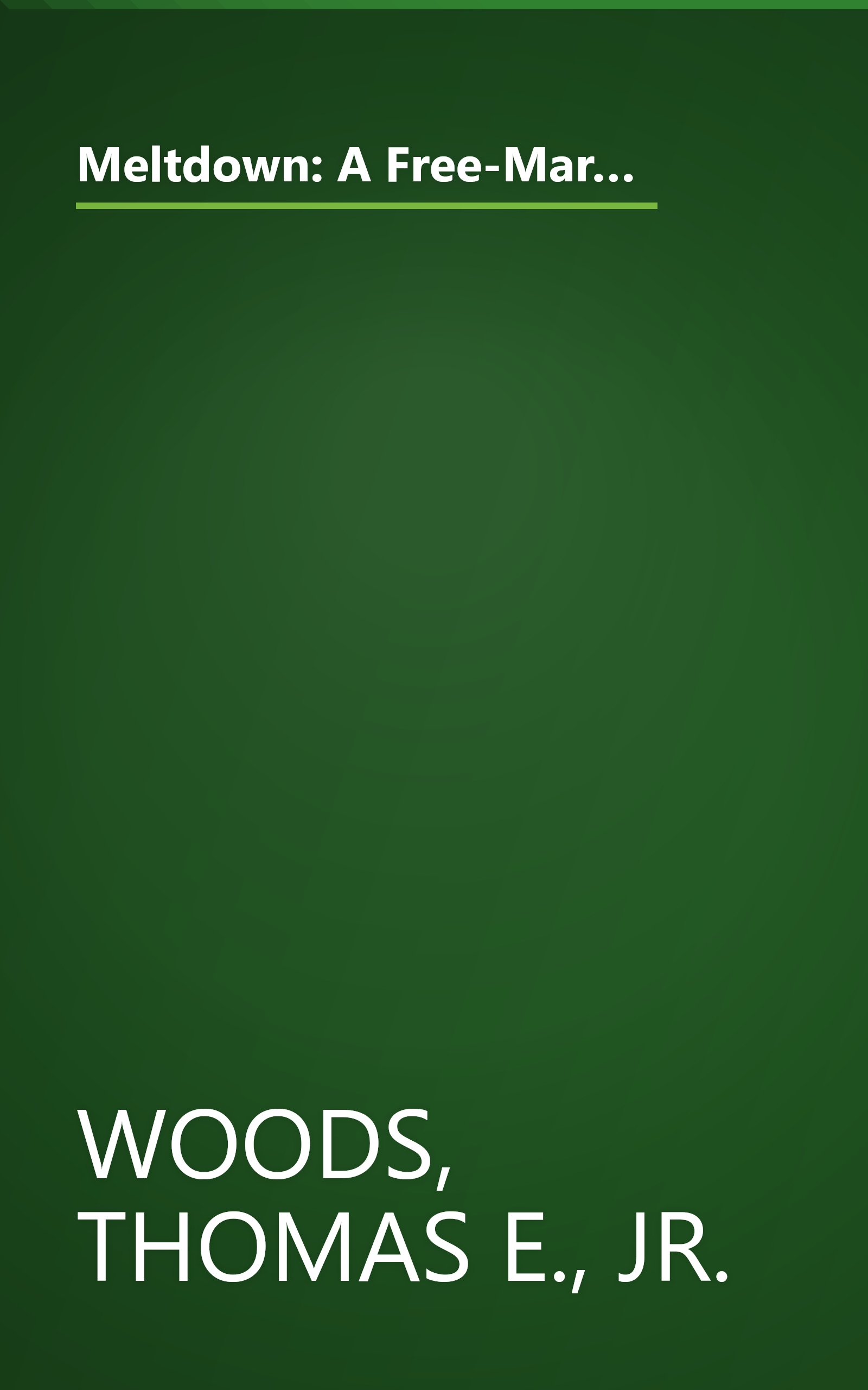 Meltdown: A Free-Market Look at Why the Stock Market Collapsed, the Economy Tanked, and Government Bailouts Will Make Things Worse book cover