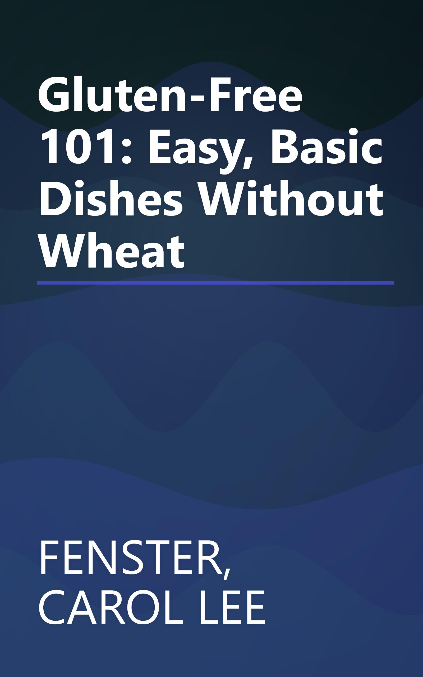 Gluten-Free 101: Easy, Basic Dishes Without Wheat book cover