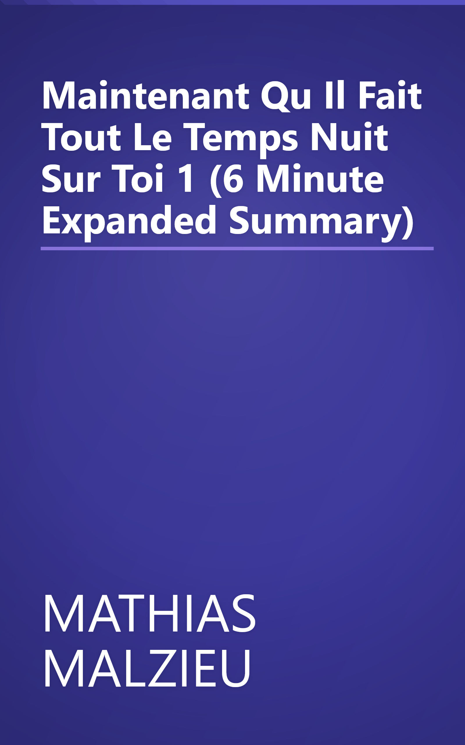 Maintenant Qu Il Fait Tout Le Temps Nuit Sur Toi 1 (6 Minute   Expanded Summary) book cover