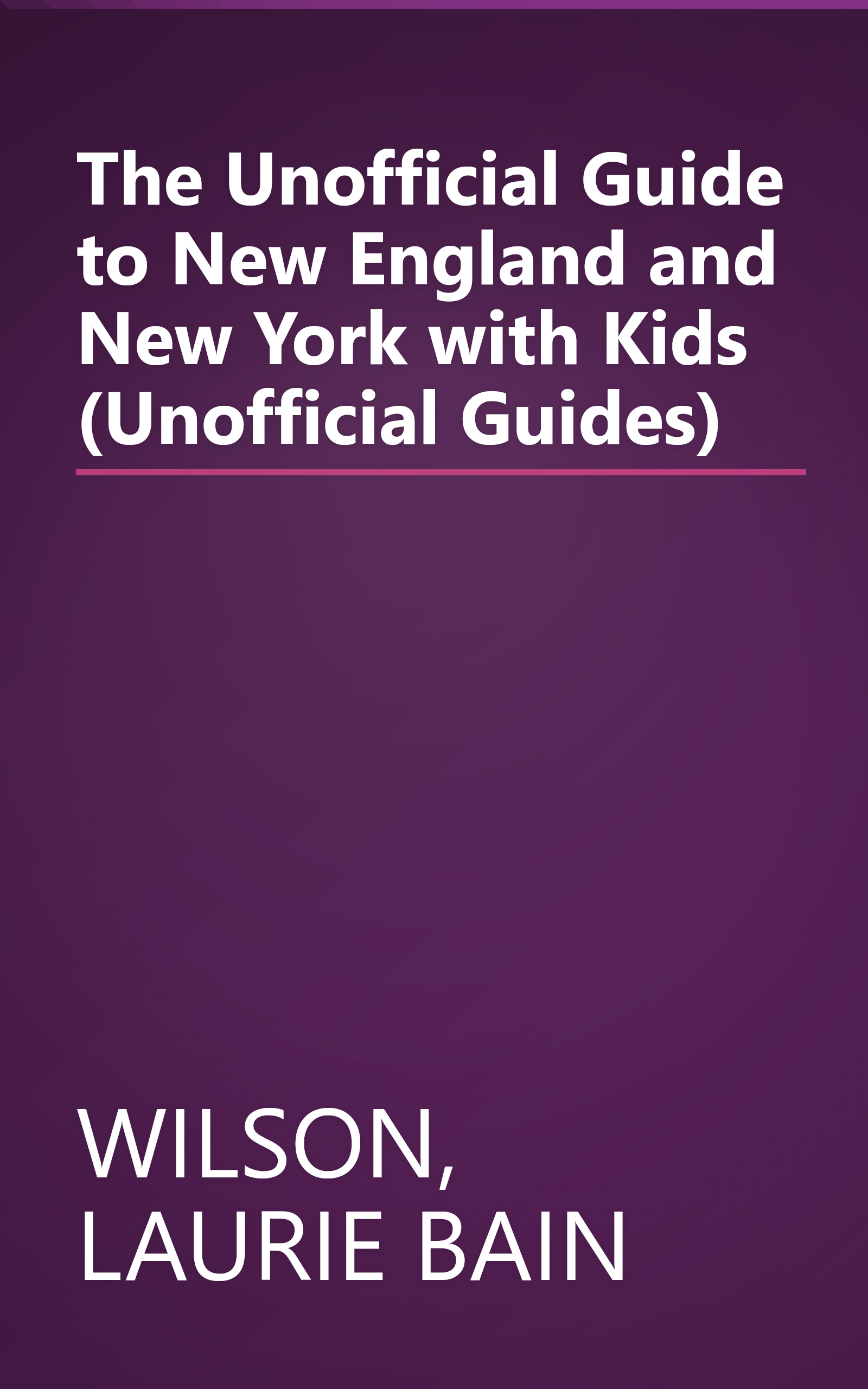 The Unofficial Guide to New England and New York with Kids (Unofficial Guides) book cover