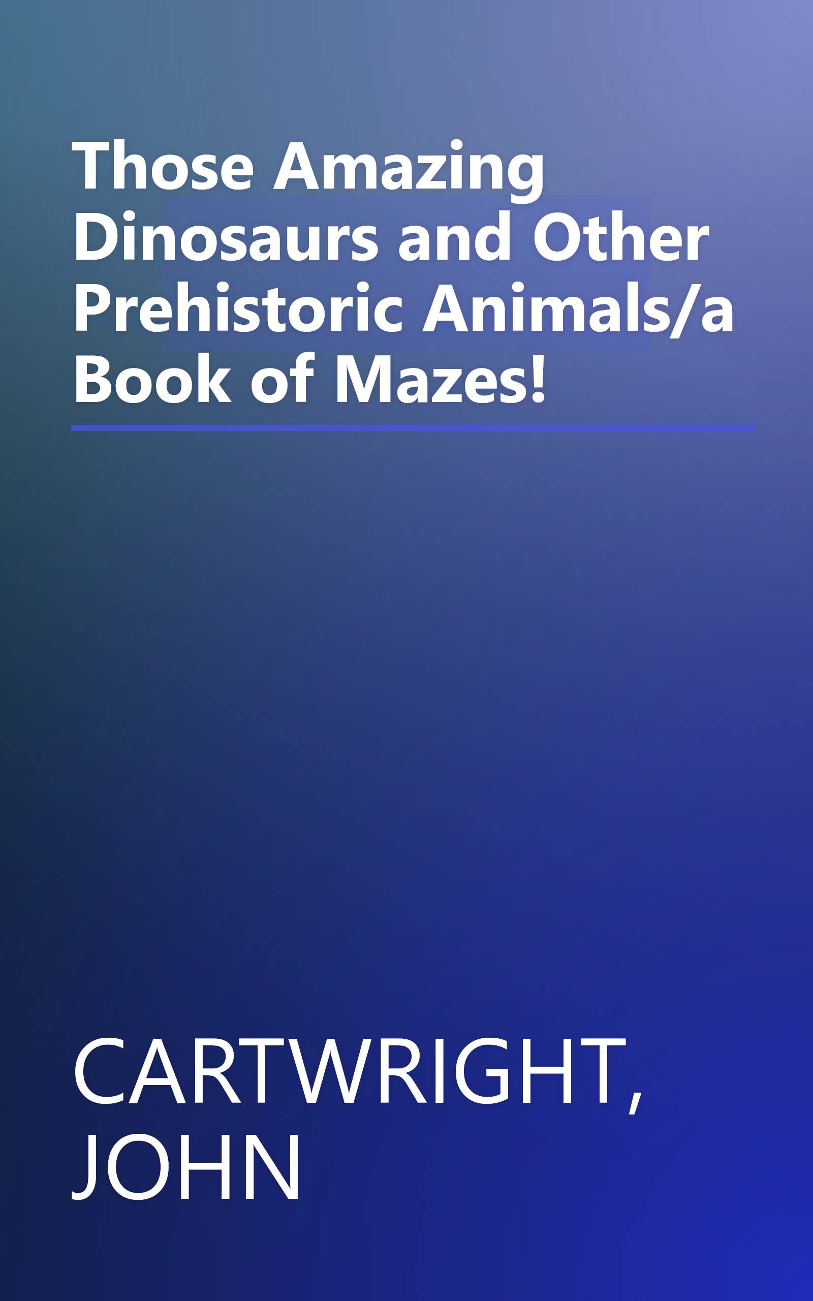 Those Amazing Dinosaurs and Other Prehistoric Animals/a Book of Mazes! book cover