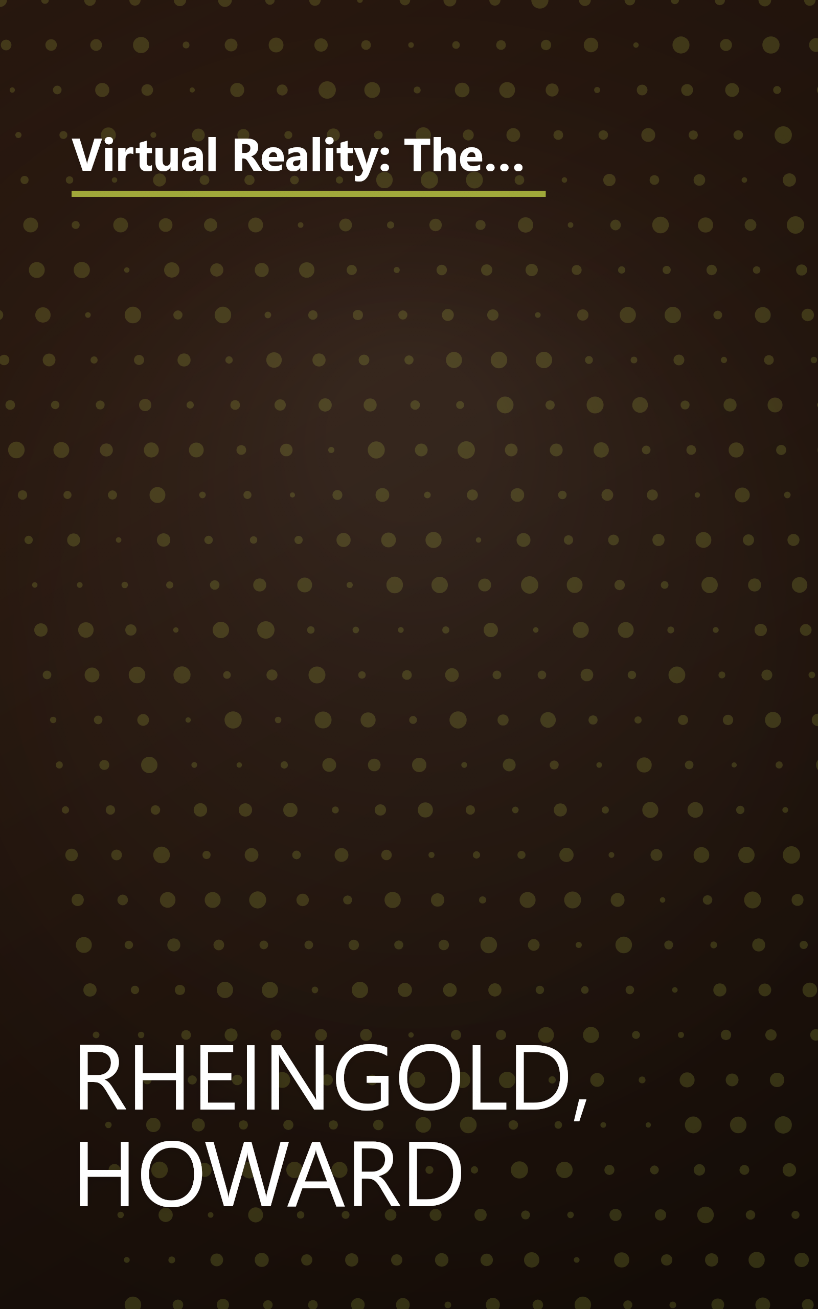 Virtual Reality: The Revolutionary Technology of Computer-Generated Artificial Worlds - and How It Promises to Transform Society book cover