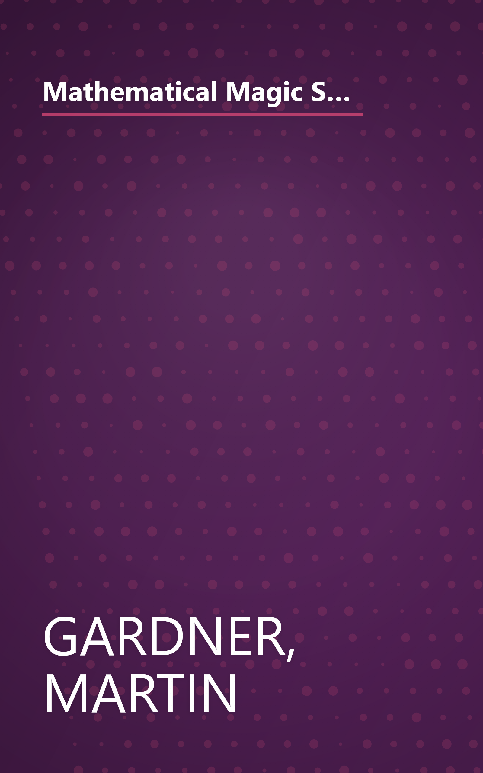 Mathematical Magic Show: More Puzzles, Games, Diversions, Illusions and Other Mathematical Sleight-Of-Mind from Scientific American book cover