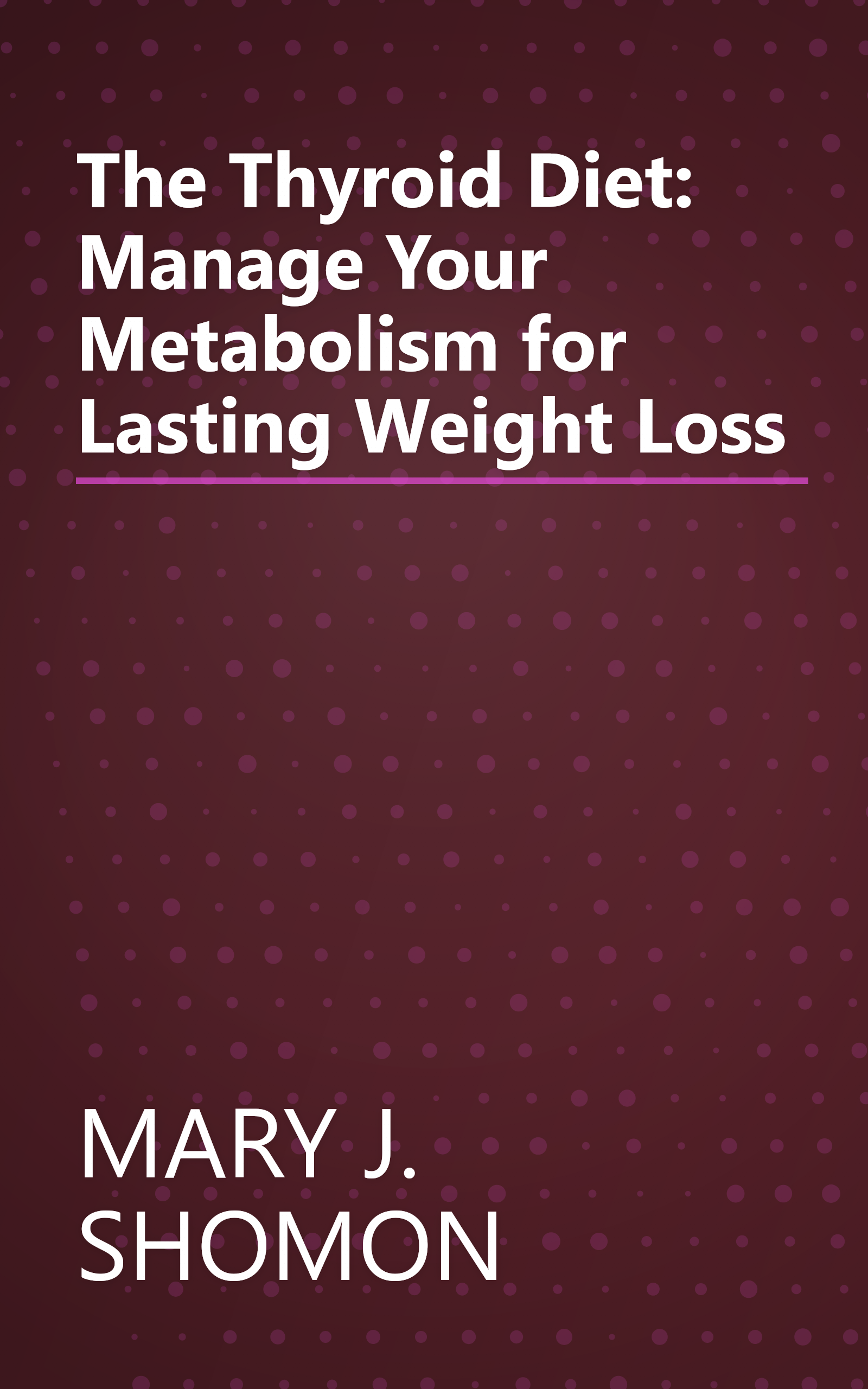 The Thyroid Diet: Manage Your Metabolism for Lasting Weight Loss book cover