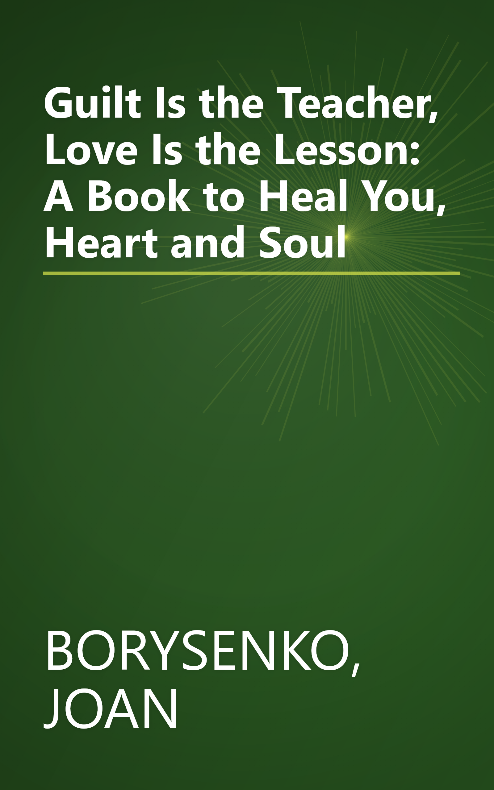 Guilt Is the Teacher, Love Is the Lesson: A Book to Heal You, Heart and Soul book cover