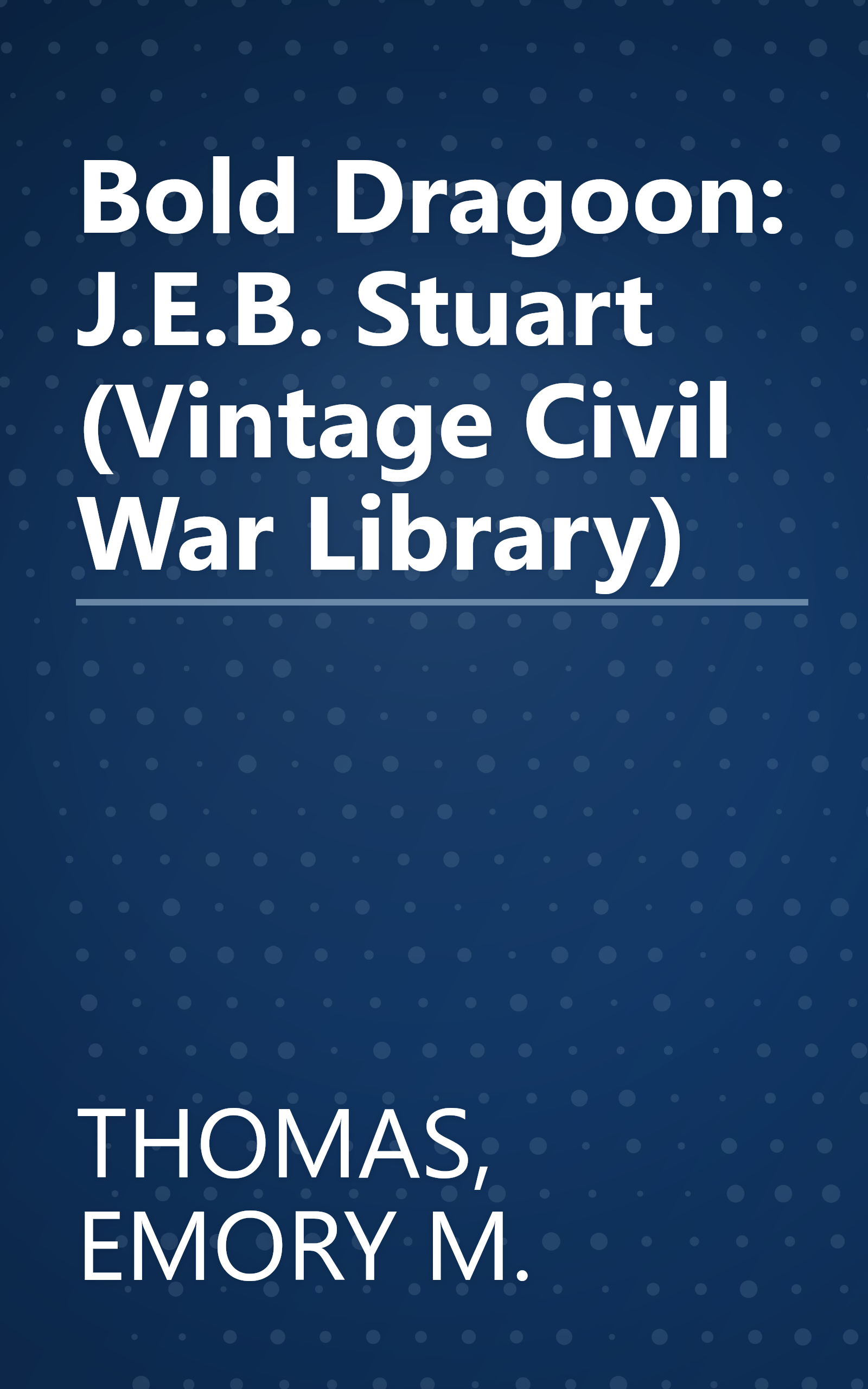 Bold Dragoon: J.E.B. Stuart (Vintage Civil War Library) book cover