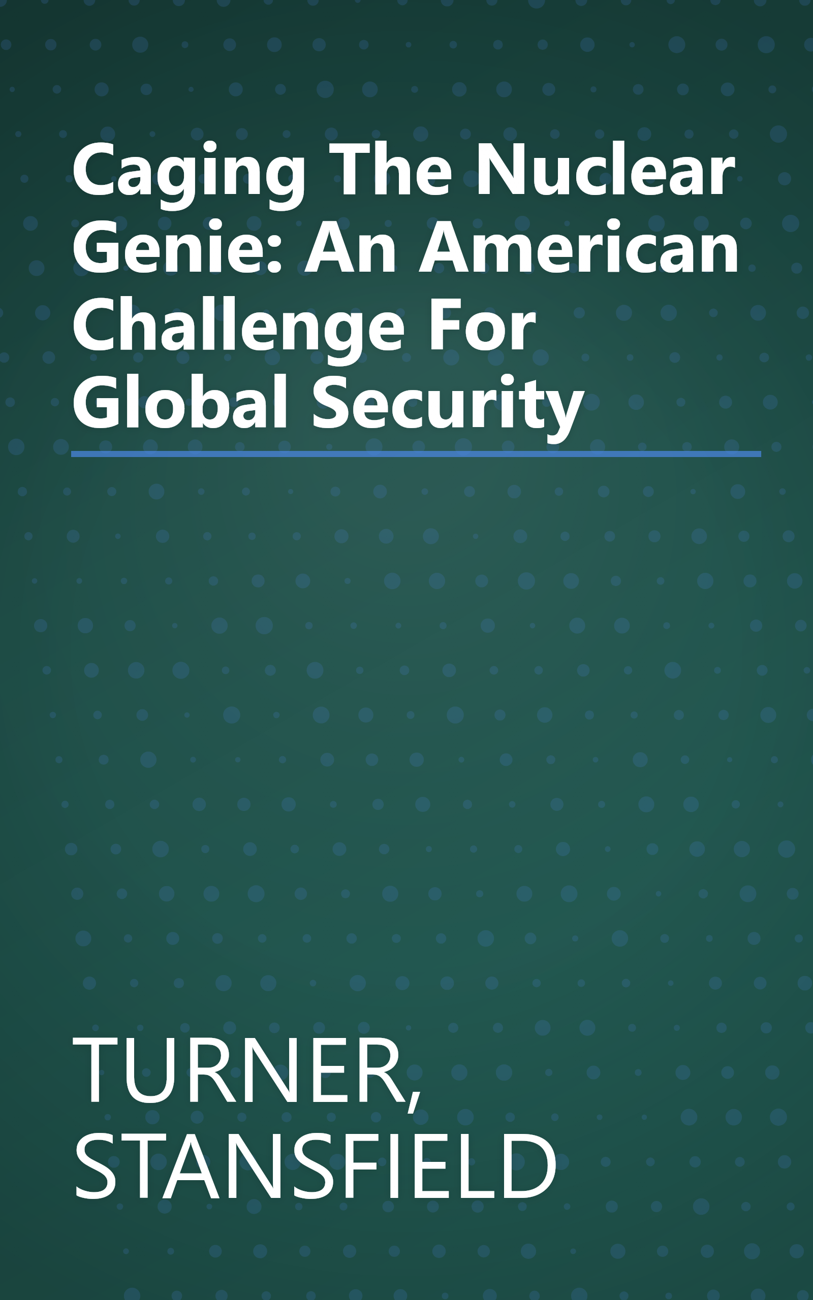 Caging The Nuclear Genie: An American Challenge For Global Security book cover