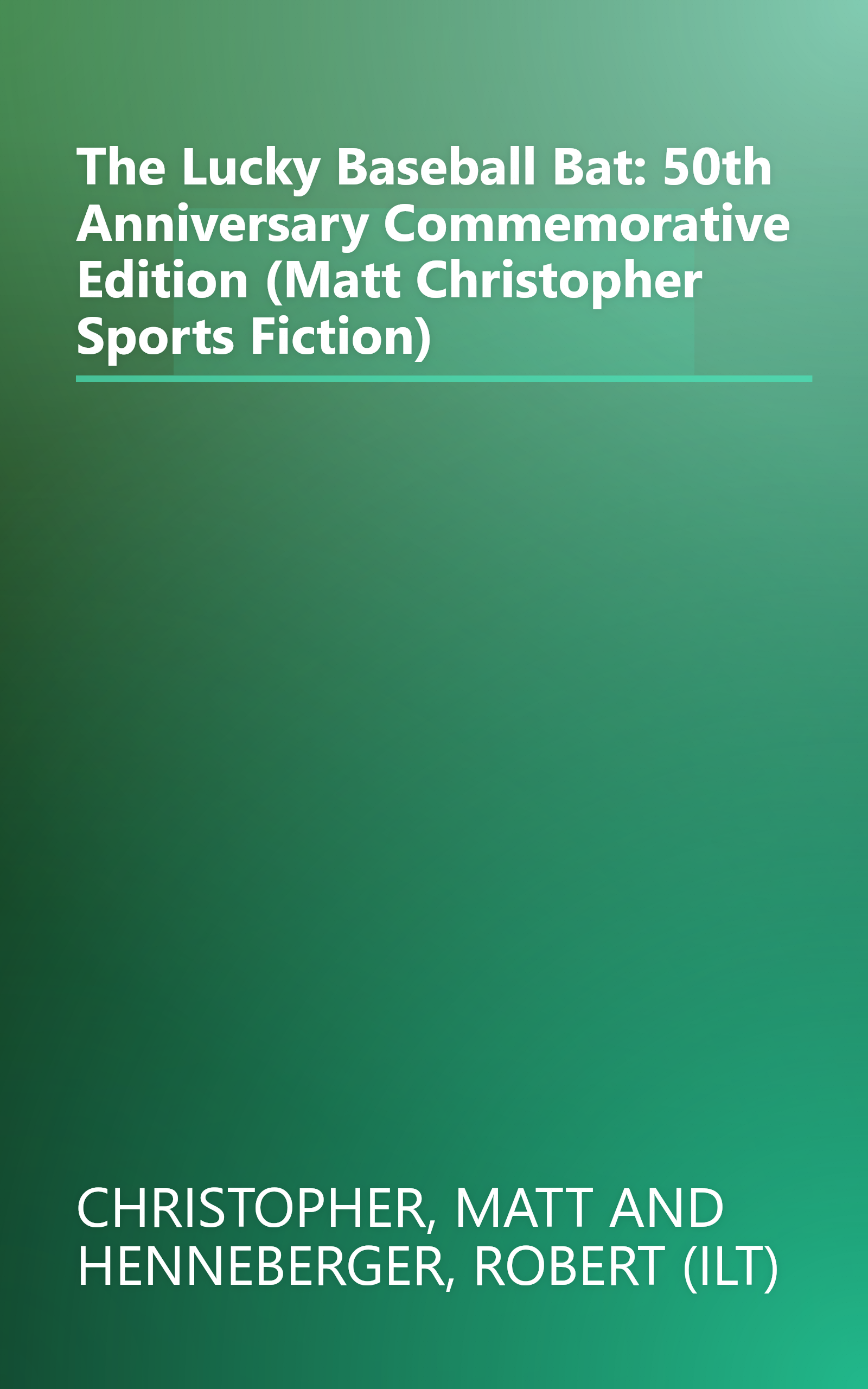 The Lucky Baseball Bat: 50th Anniversary Commemorative Edition (Matt Christopher Sports Fiction) book cover