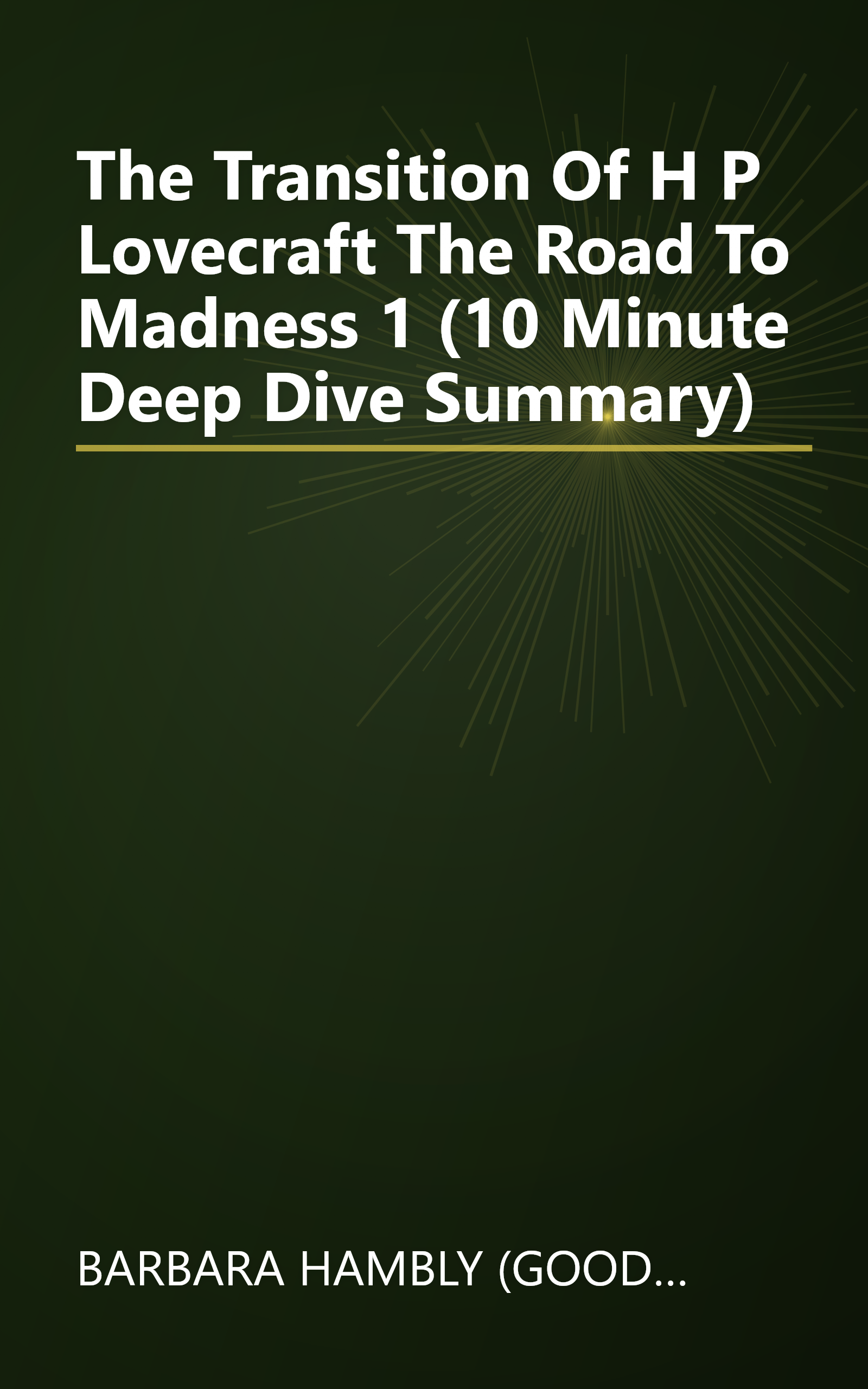 The Transition Of H  P  Lovecraft  The Road To Madness 1 (10 Minute   Deep Dive Summary) book cover