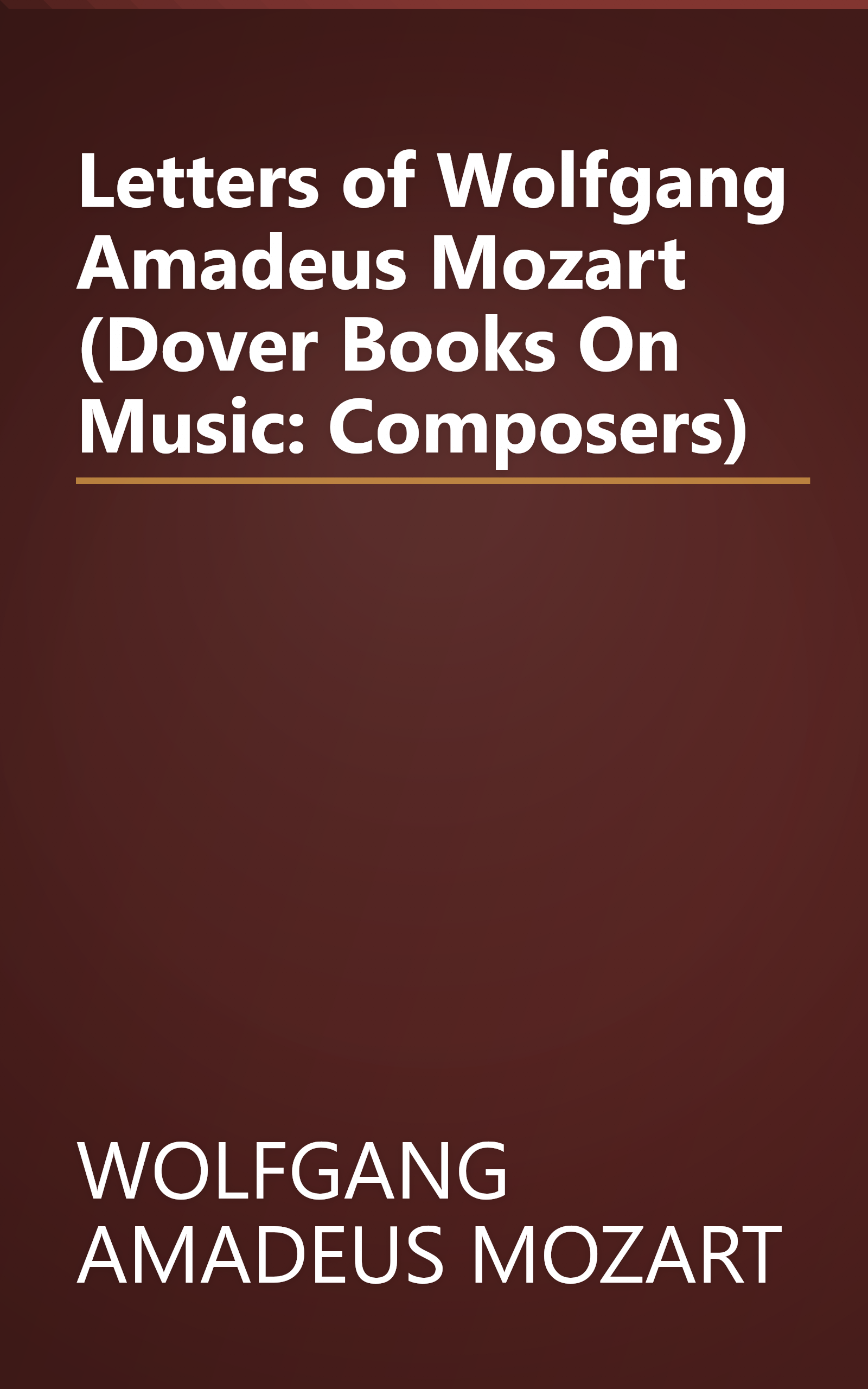 Letters of Wolfgang Amadeus Mozart (Dover Books On Music: Composers) book cover