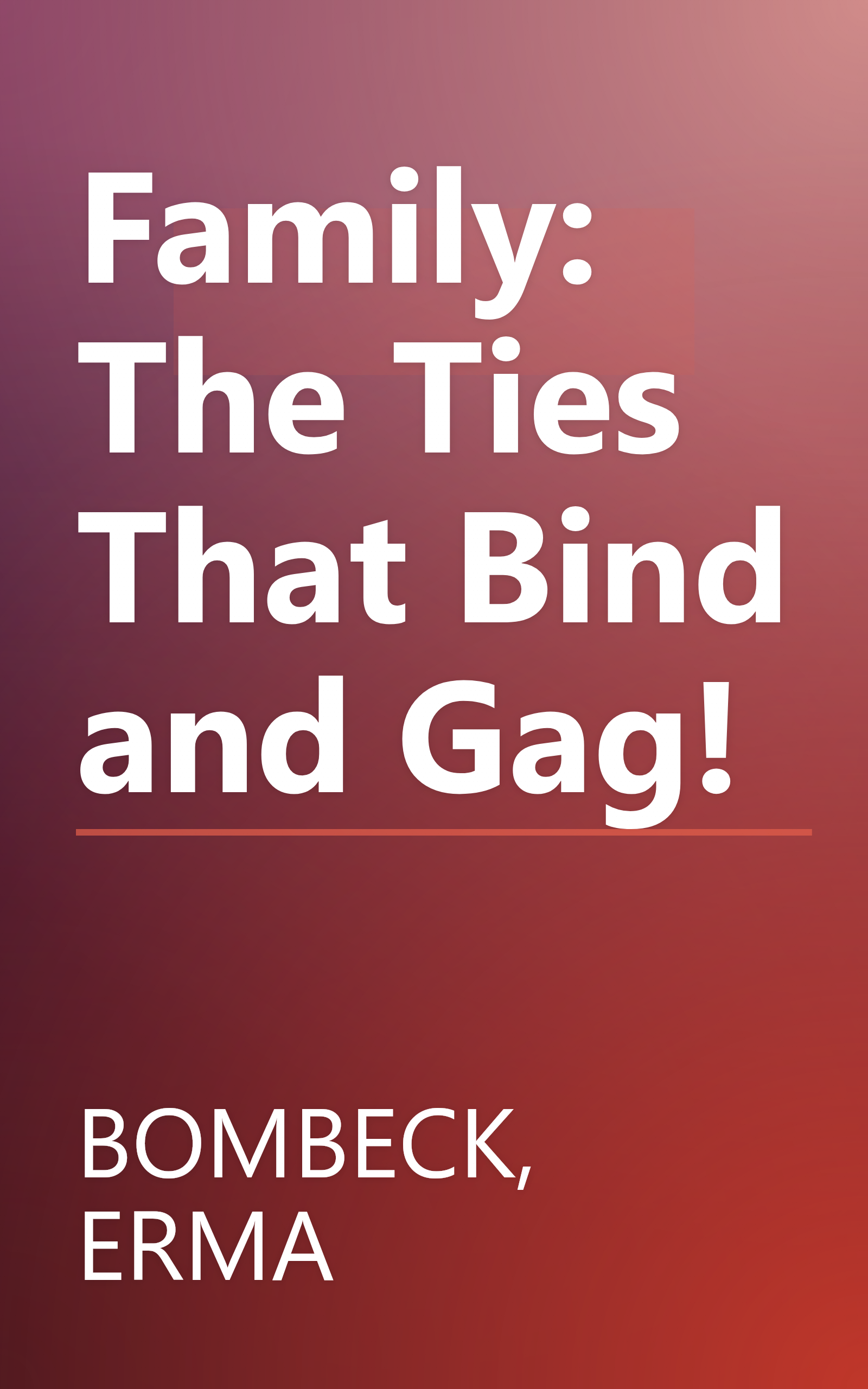 Family: The Ties That Bind and Gag! book cover