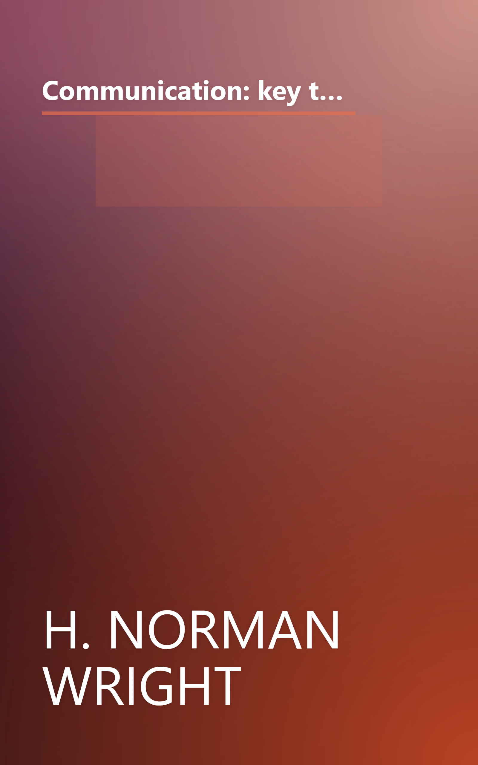 Communication: key to your marriage;: Practical, Biblical ways to improve communication and enrich your marriage book cover