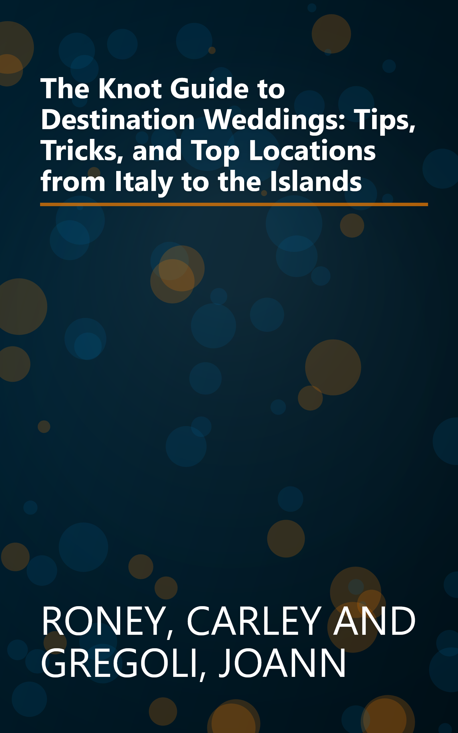 The Knot Guide to Destination Weddings: Tips, Tricks, and Top Locations from Italy to the Islands book cover