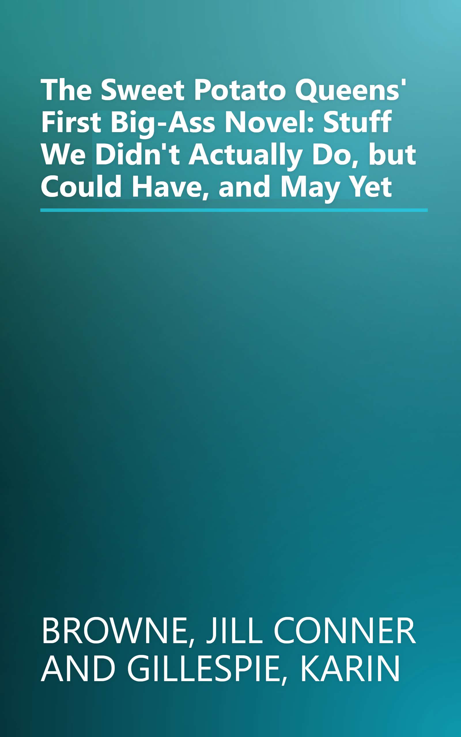 The Sweet Potato Queens' First Big-Ass Novel: Stuff We Didn't Actually Do, but Could Have, and May Yet book cover