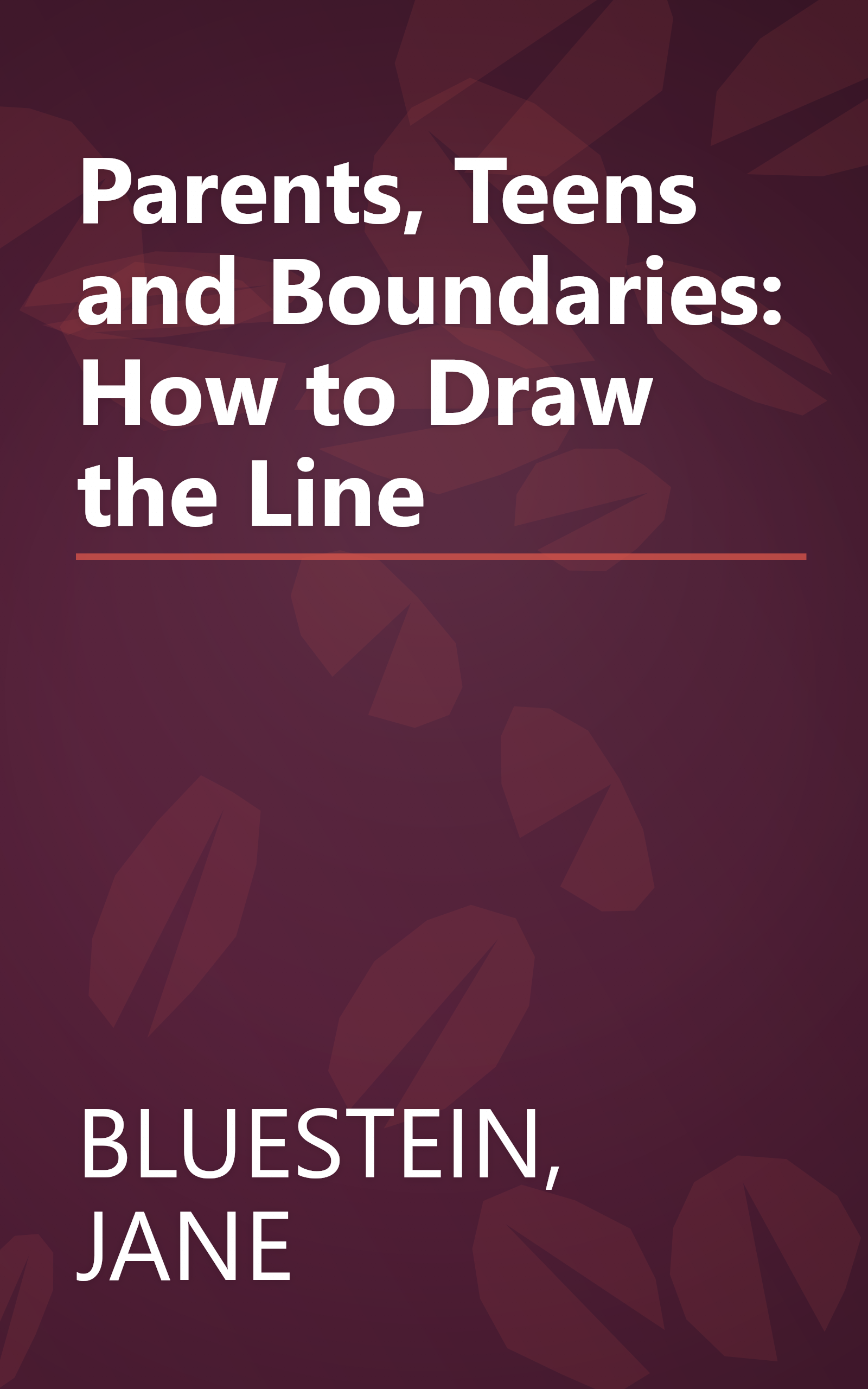 Parents, Teens and Boundaries: How to Draw the Line book cover