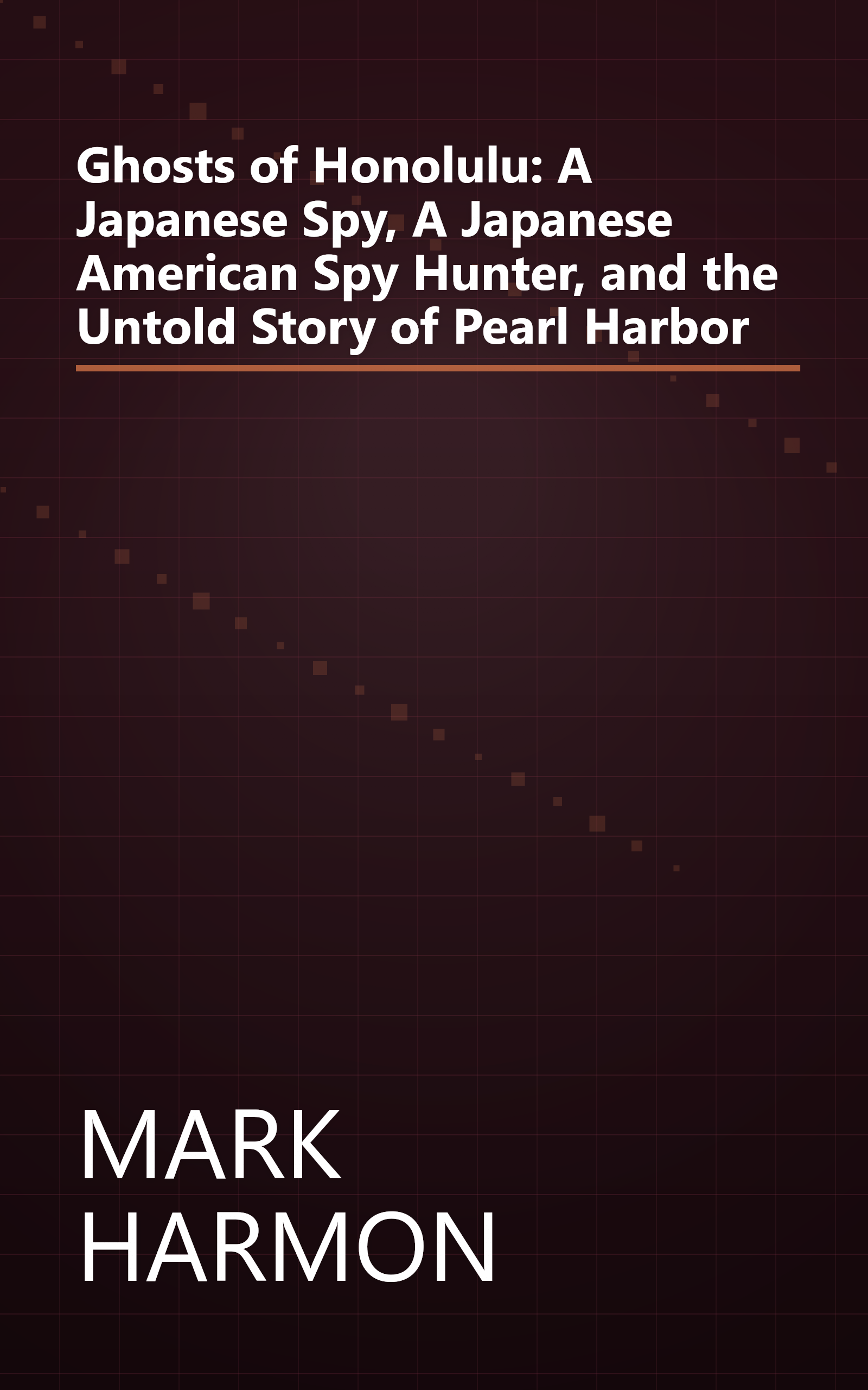 Ghosts of Honolulu: A Japanese Spy, A Japanese American Spy Hunter, and the Untold Story of Pearl Harbor book cover