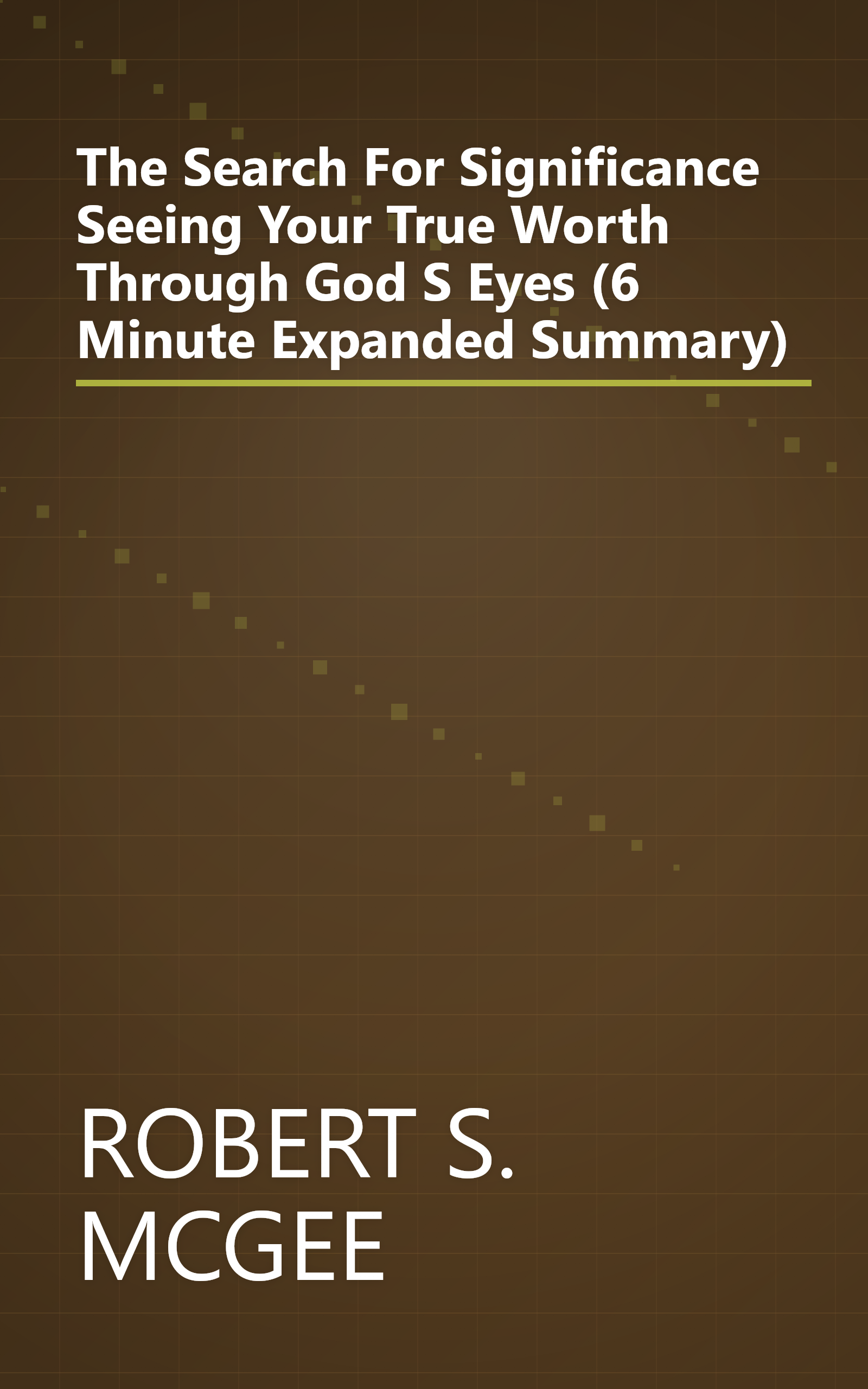 The Search For Significance  Seeing Your True Worth Through God S Eyes (6 Minute   Expanded Summary) book cover