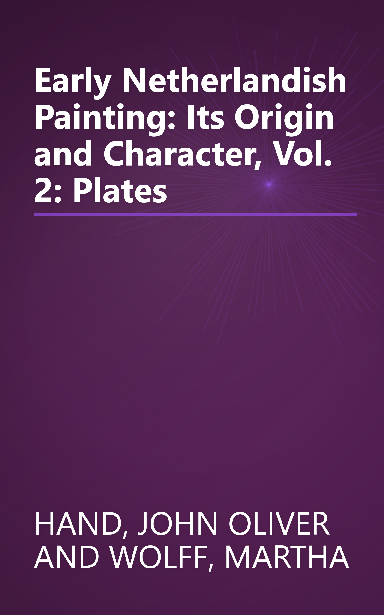 Early Netherlandish Painting: Its Origin and Character, Vol. 2: Plates book cover