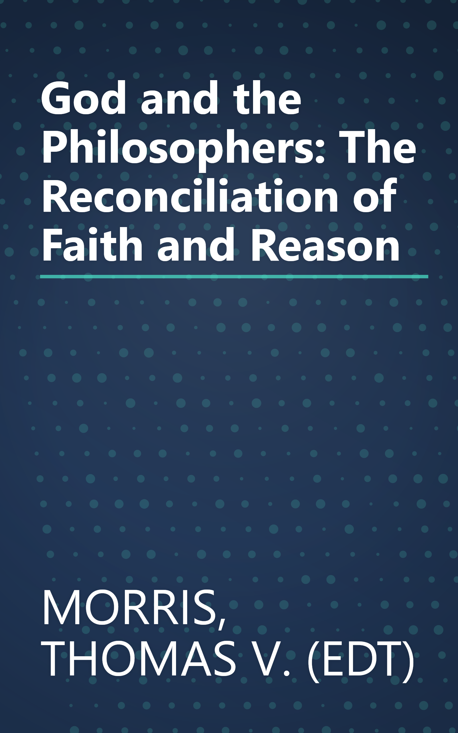God and the Philosophers: The Reconciliation of Faith and Reason book cover