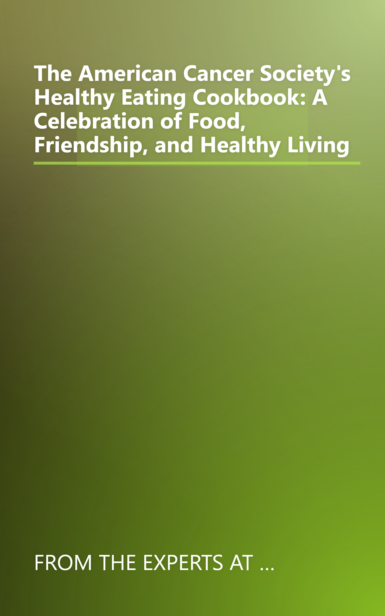 The American Cancer Society's Healthy Eating Cookbook: A Celebration of Food, Friendship, and Healthy Living book cover