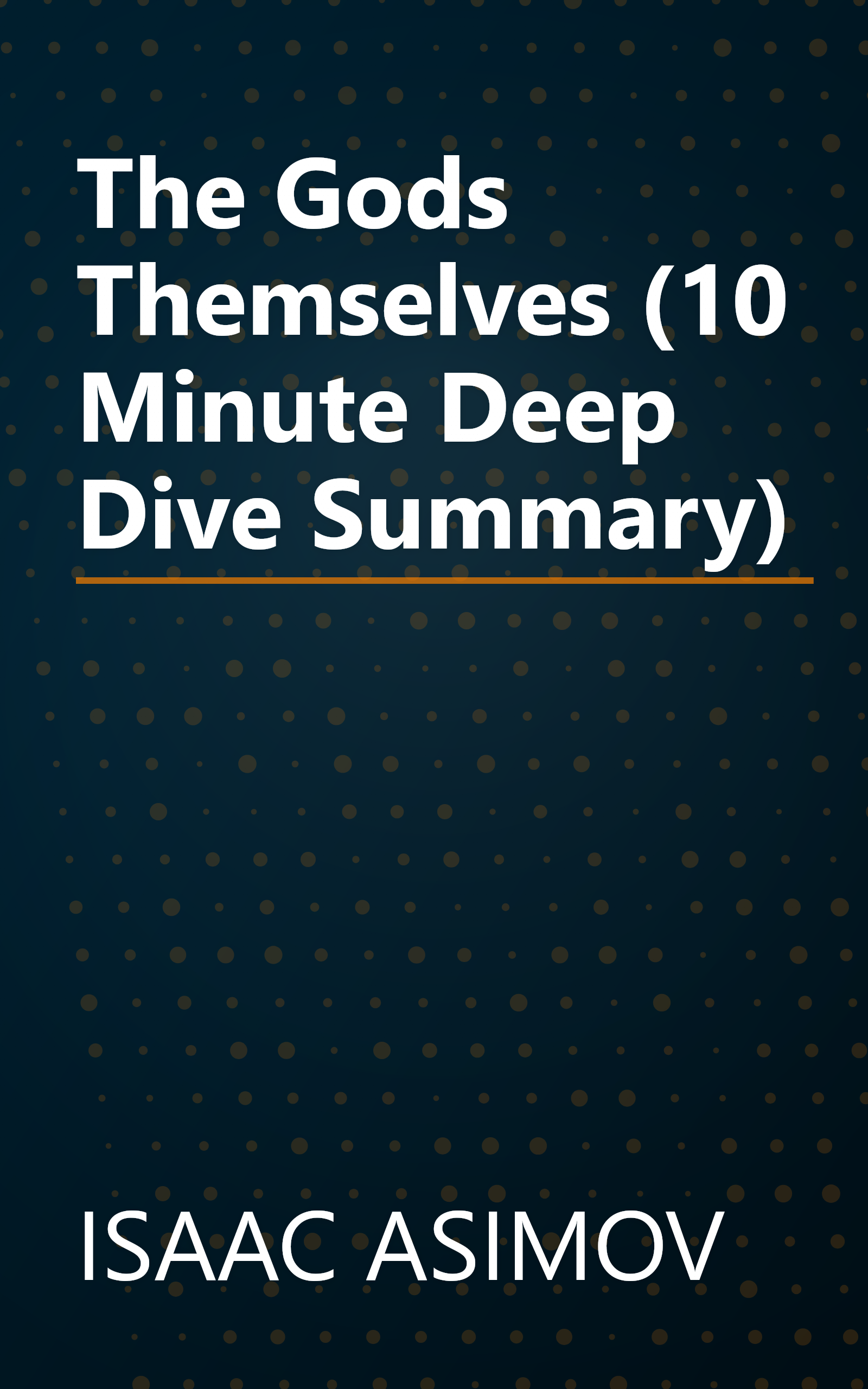 The Gods Themselves (10 Minute   Deep Dive Summary) book cover