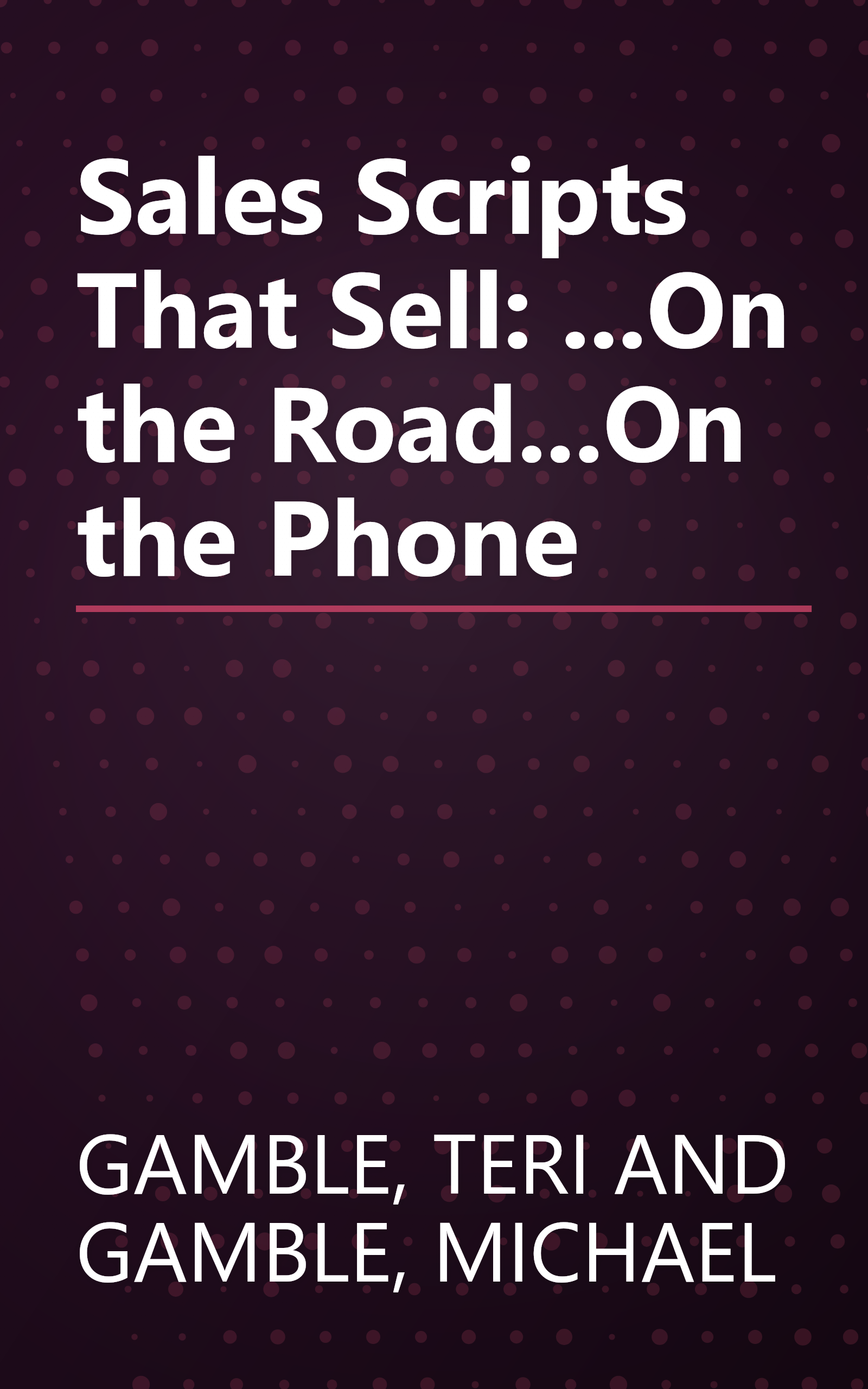 Sales Scripts That Sell: ...On the Road...On the Phone book cover