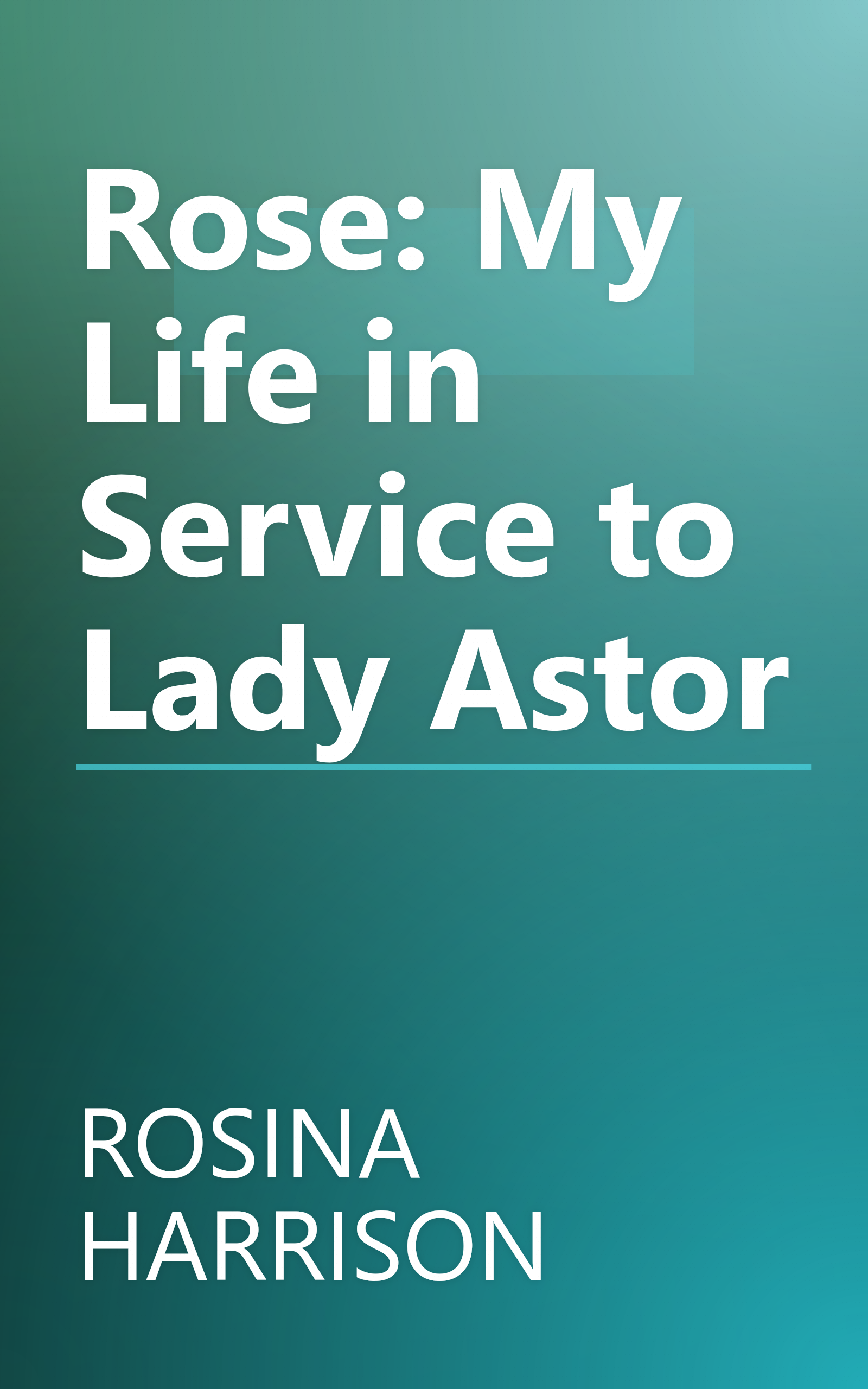 Rose: My Life in Service to Lady Astor book cover