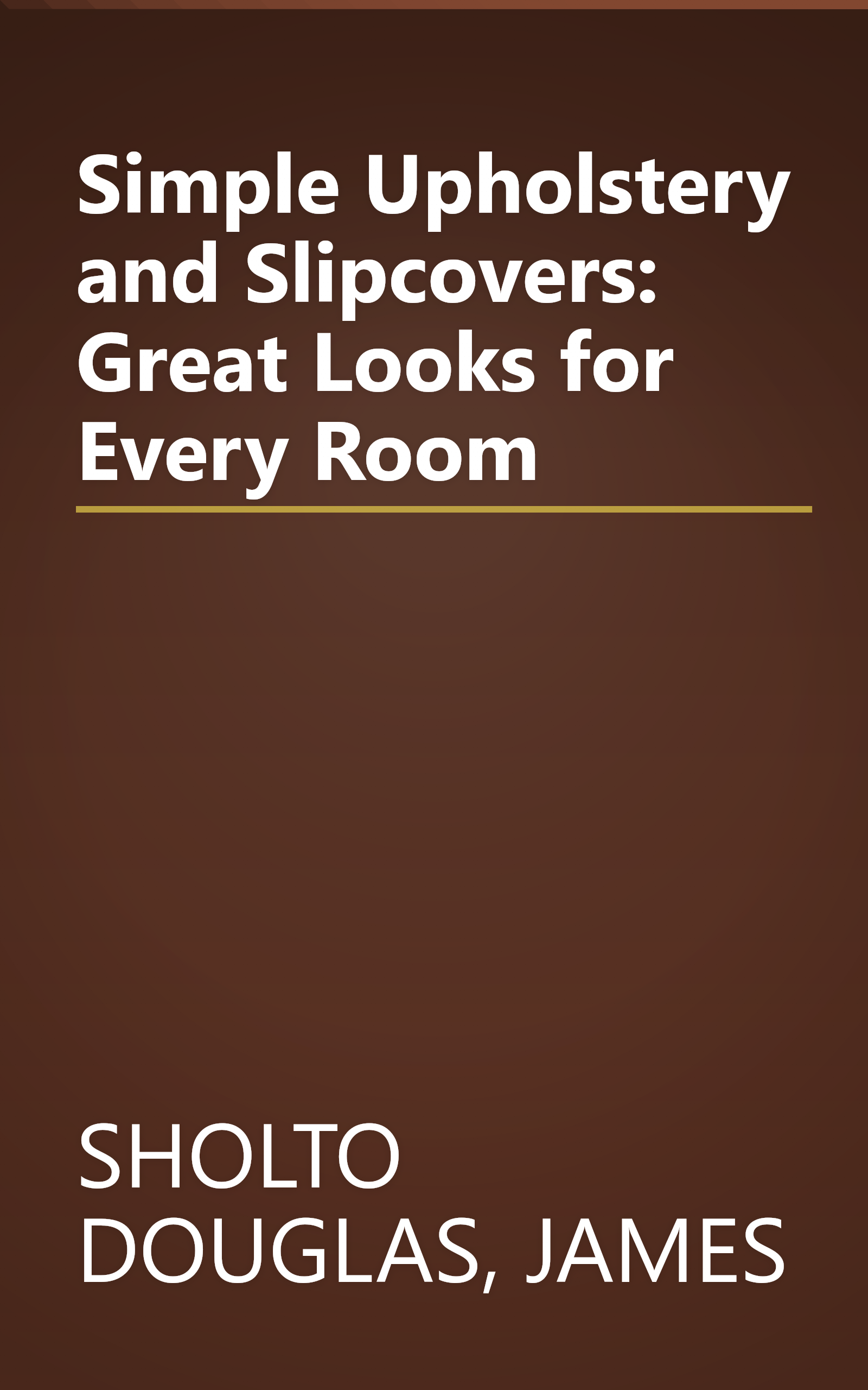 Simple Upholstery and Slipcovers: Great Looks for Every Room book cover