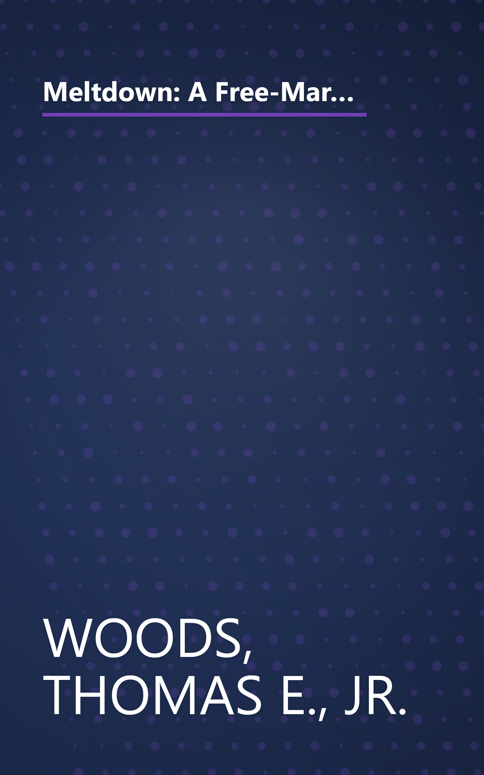 Meltdown: A Free-Market Look at Why the Stock Market Collapsed, the Economy Tanked, and Government Bailouts Will Make Things Worse book cover