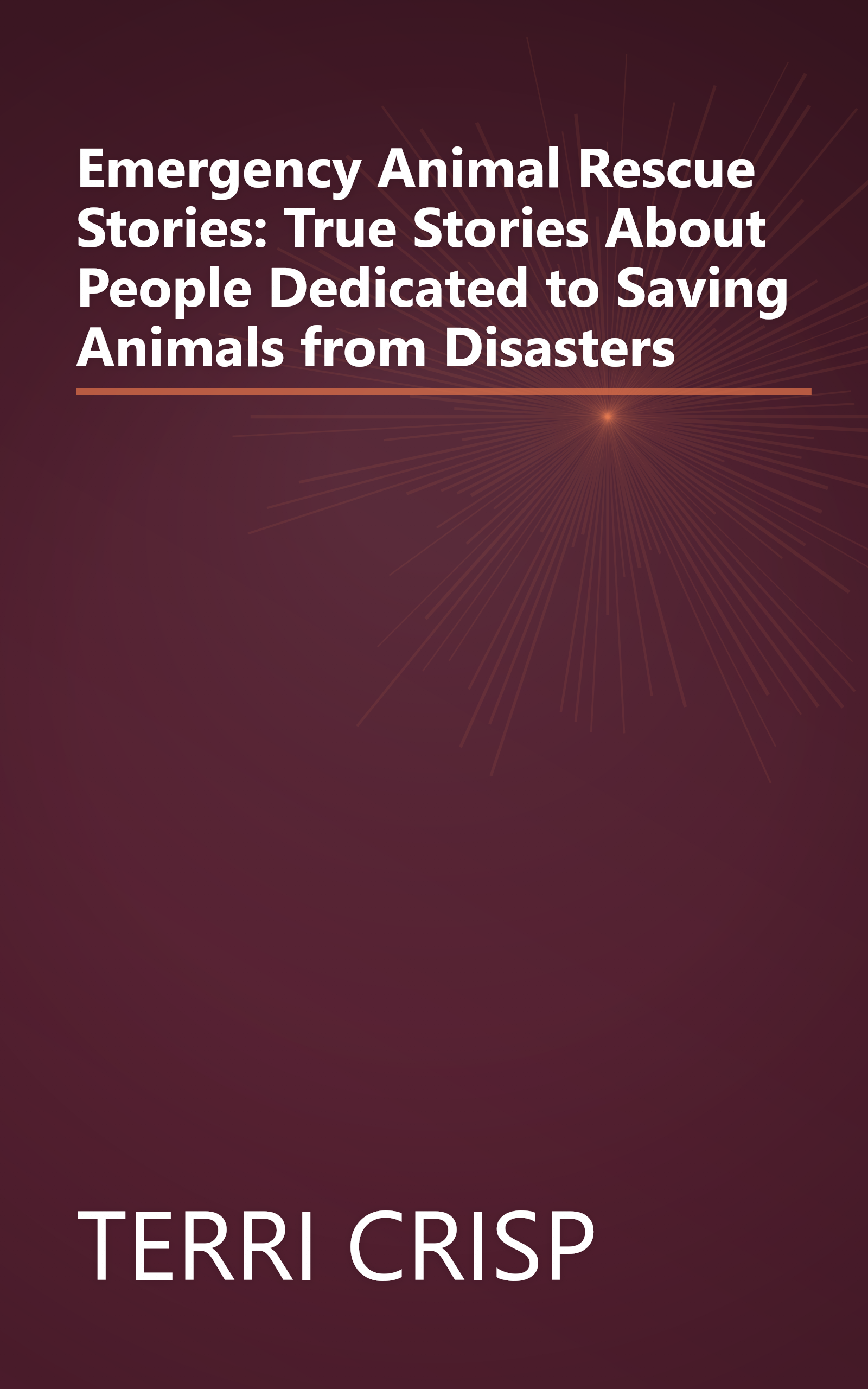 Emergency Animal Rescue Stories: True Stories About People Dedicated to Saving Animals from Disasters book cover