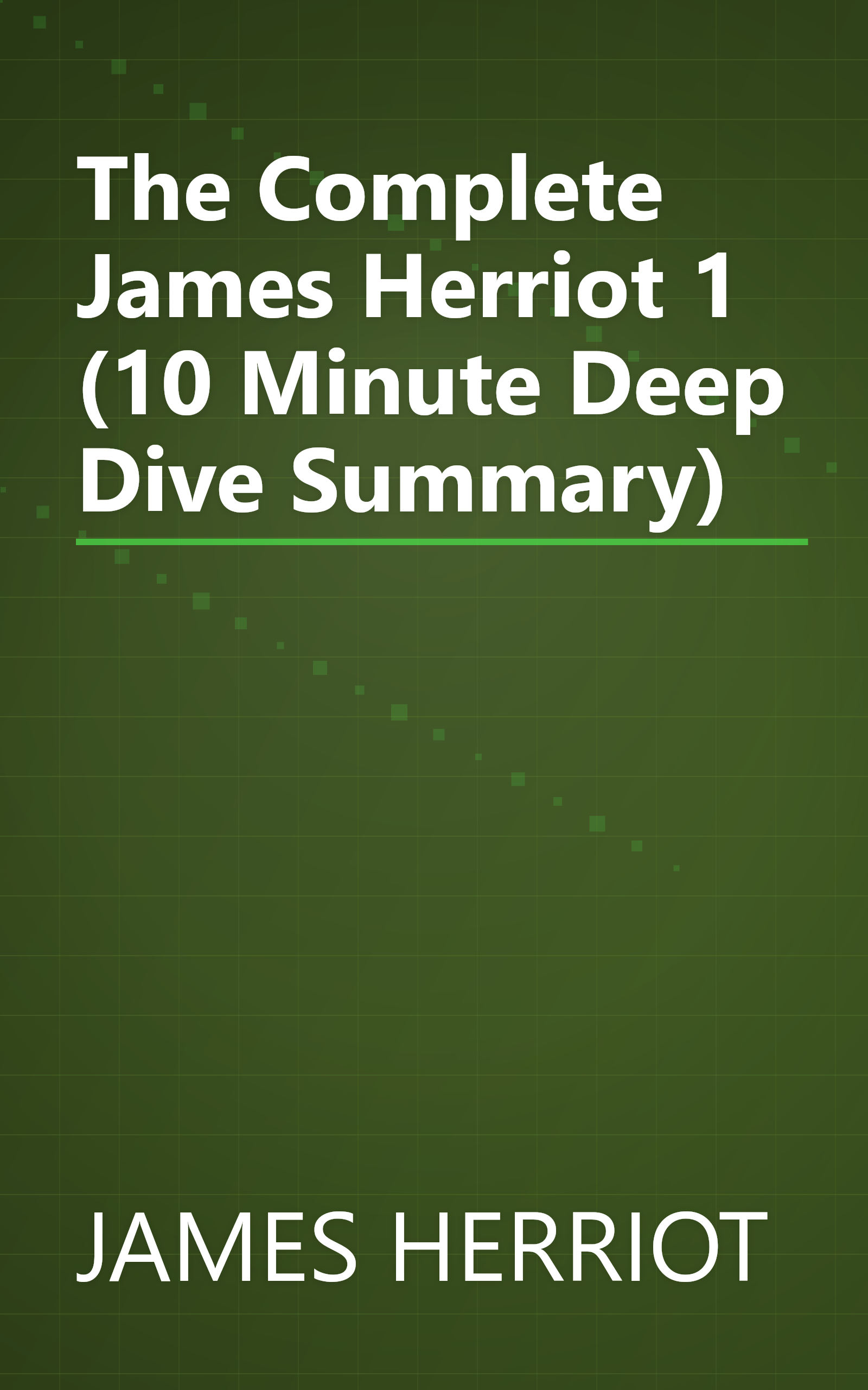 The Complete James Herriot 1 (10 Minute   Deep Dive Summary) book cover