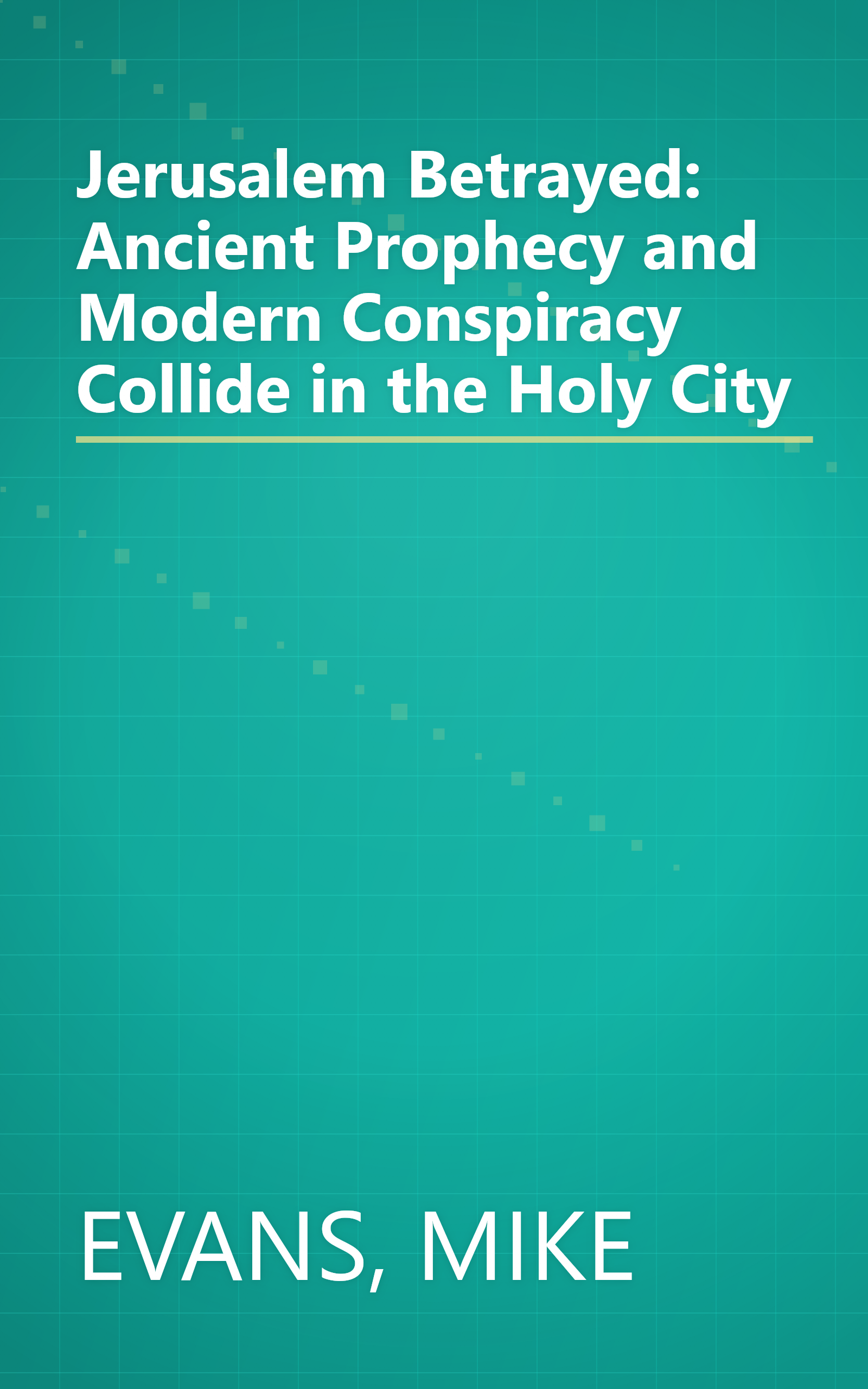 Jerusalem Betrayed: Ancient Prophecy and Modern Conspiracy Collide in the Holy City book cover