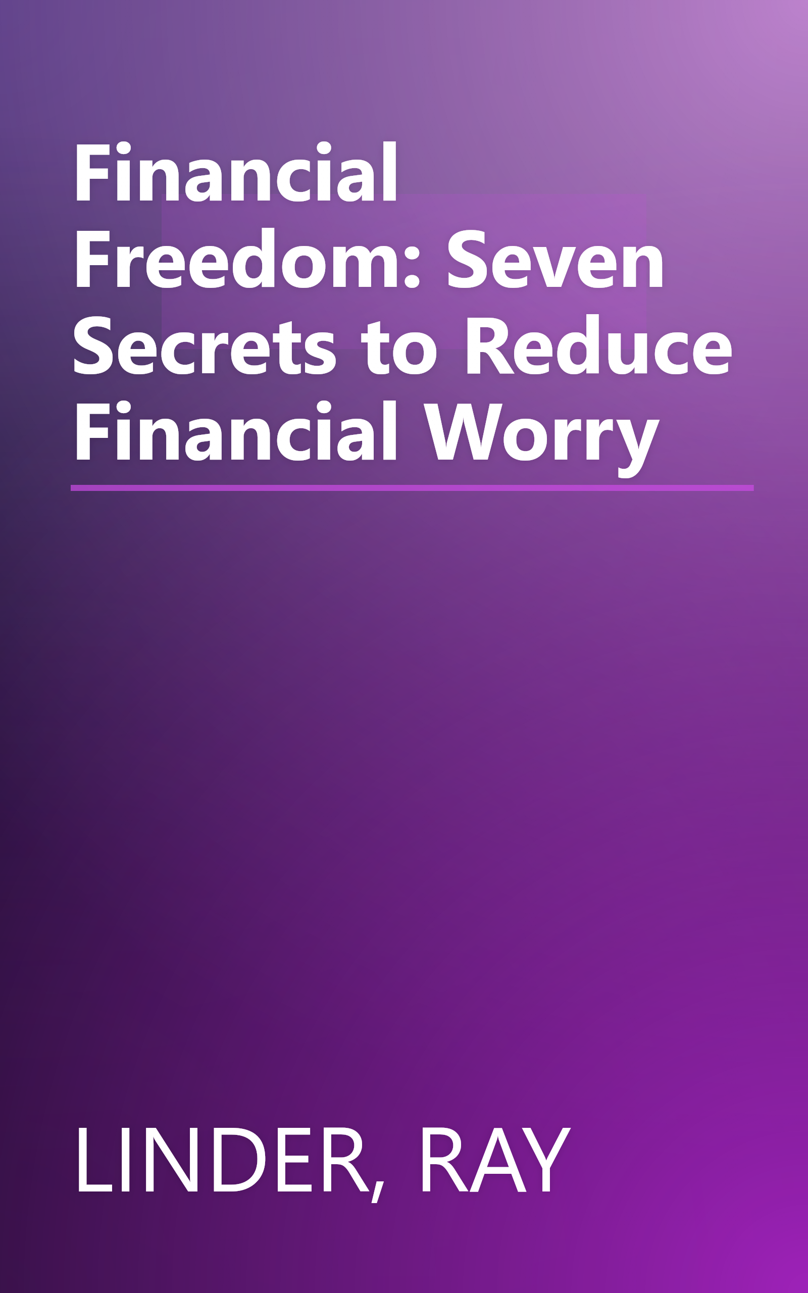 Financial Freedom: Seven Secrets to Reduce Financial Worry book cover