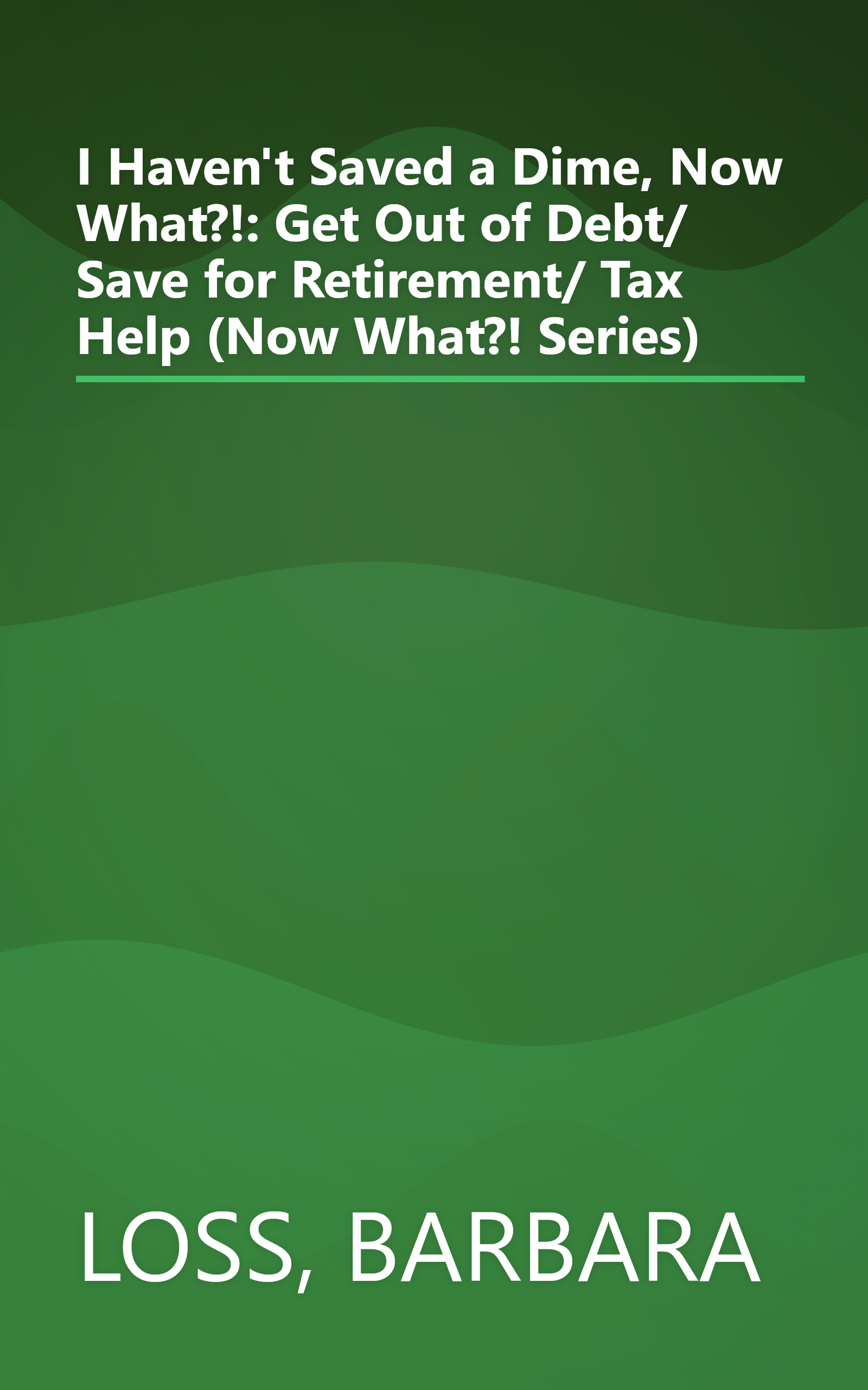 I Haven't Saved a Dime, Now What?!: Get Out of Debt/ Save for Retirement/ Tax Help (Now What?! Series) book cover