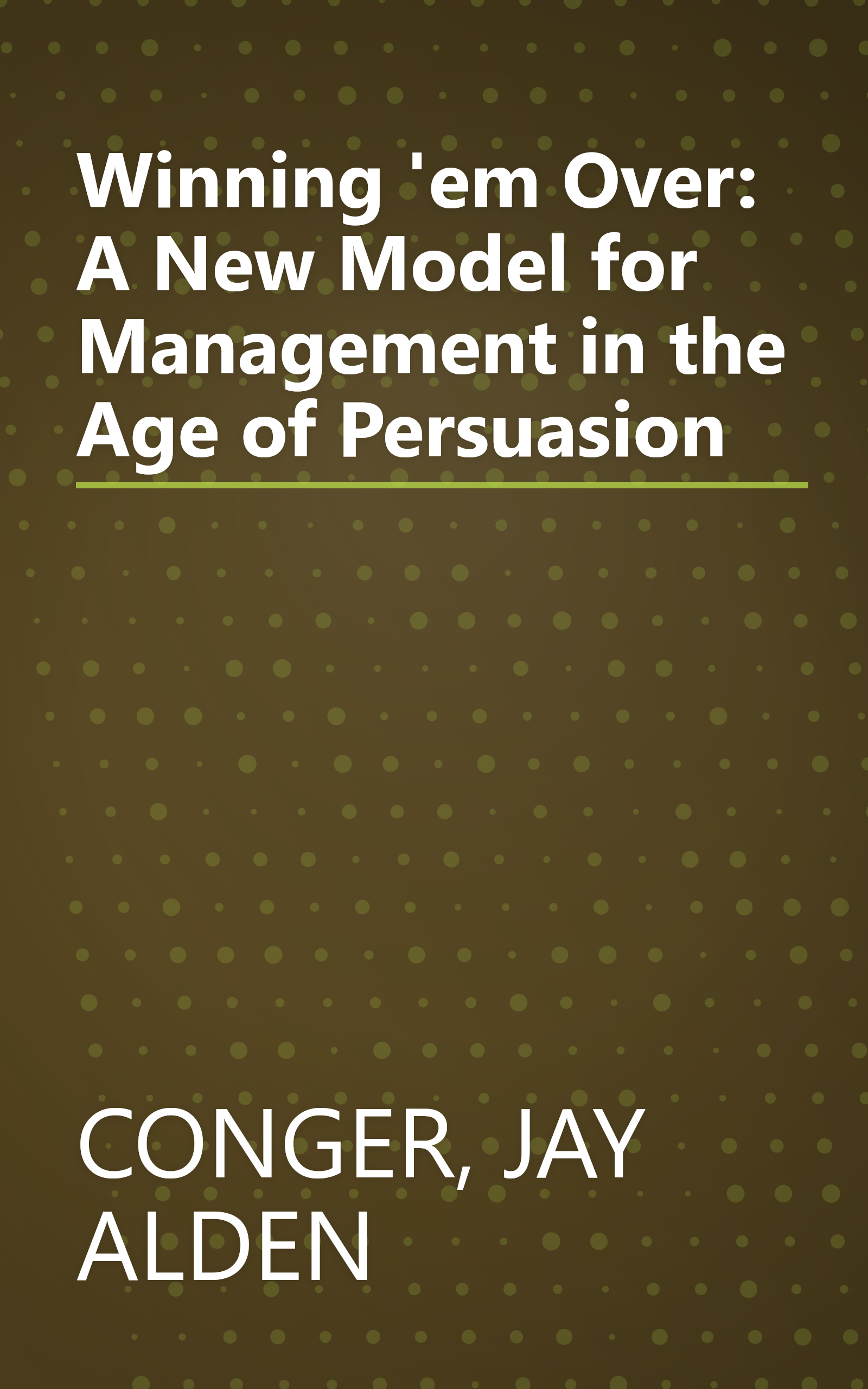 Winning 'em Over: A New Model for Management in the Age of Persuasion book cover