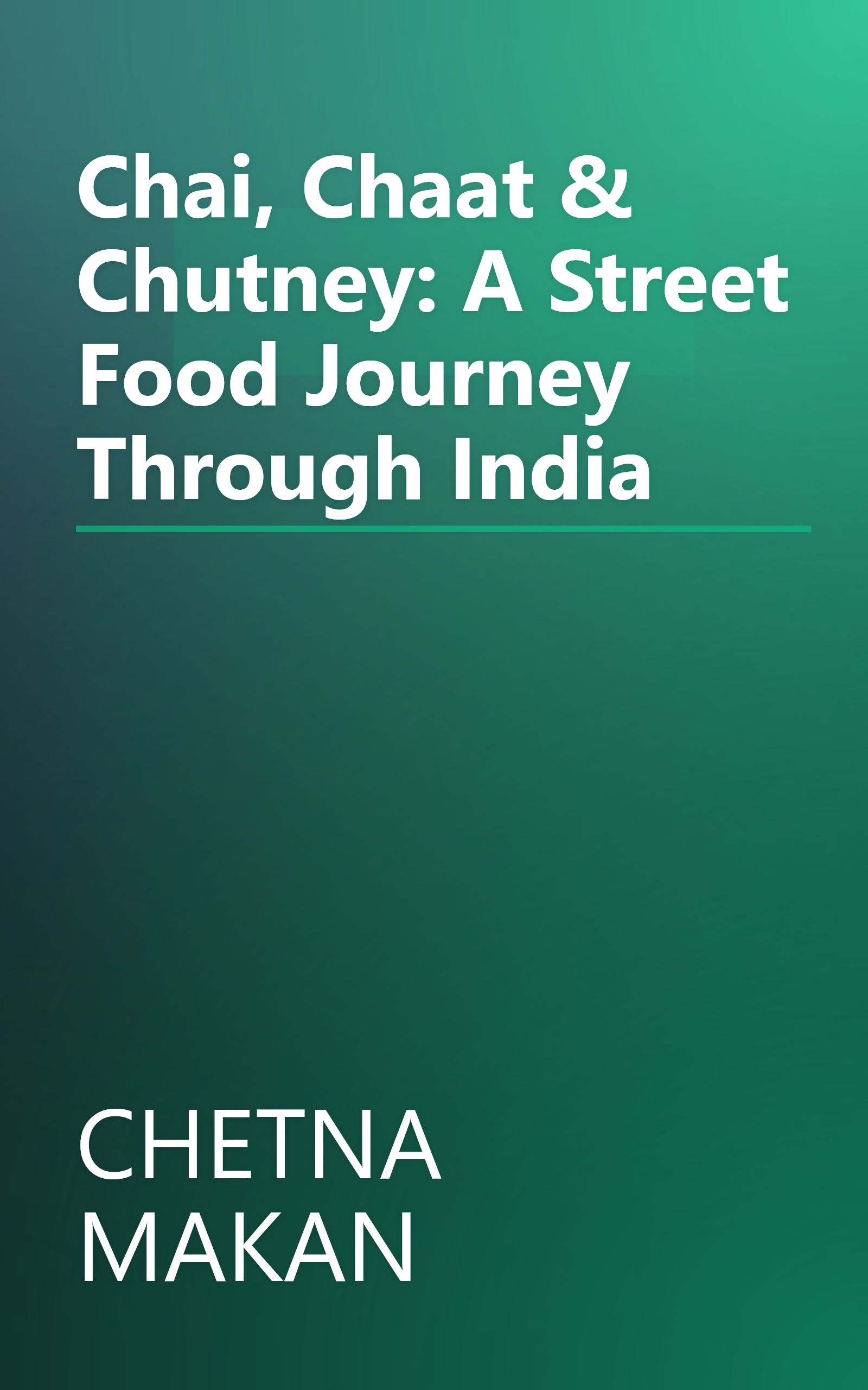 Chai, Chaat & Chutney: A Street Food Journey Through India book cover