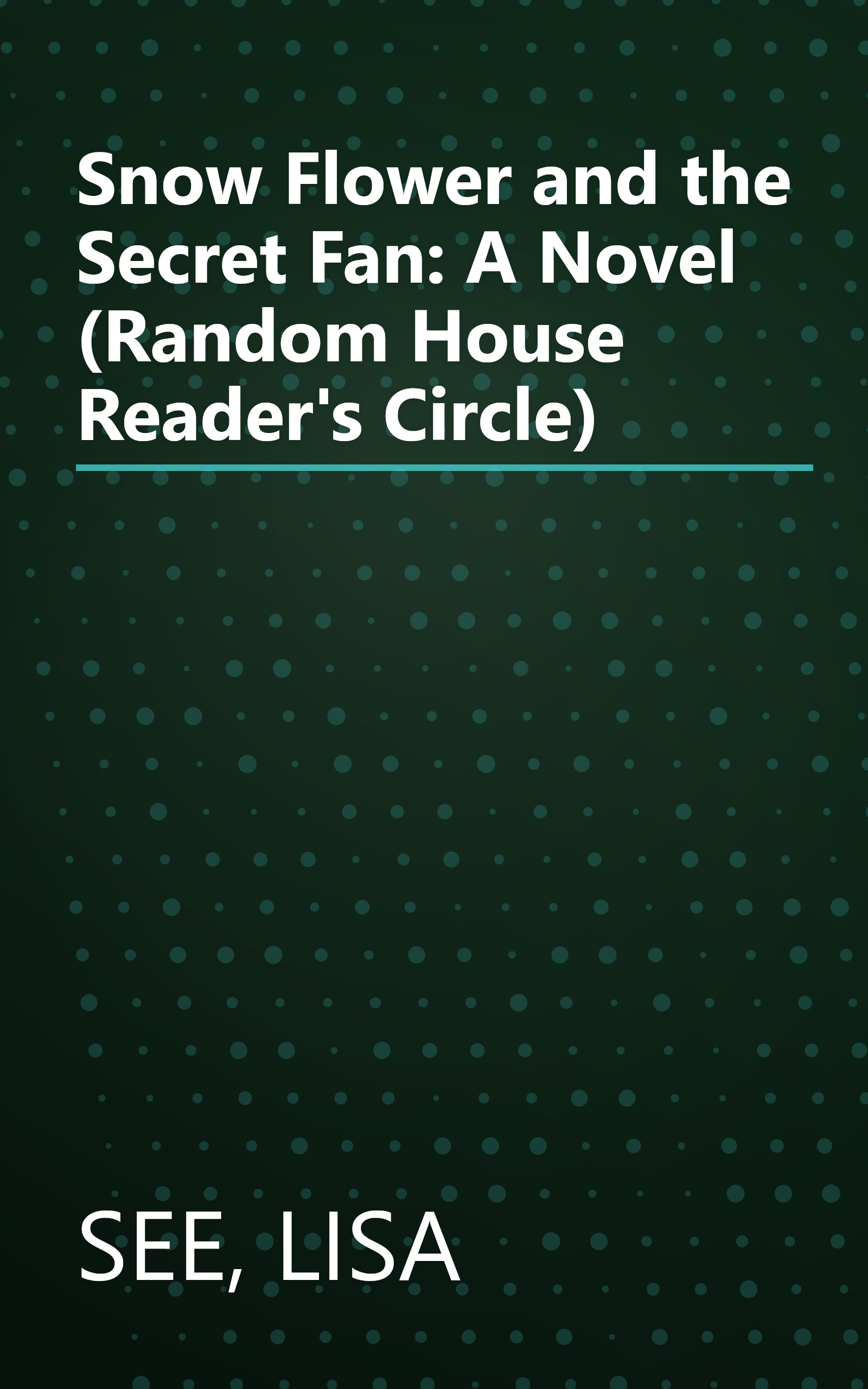 Snow Flower and the Secret Fan: A Novel (Random House Reader's Circle) book cover