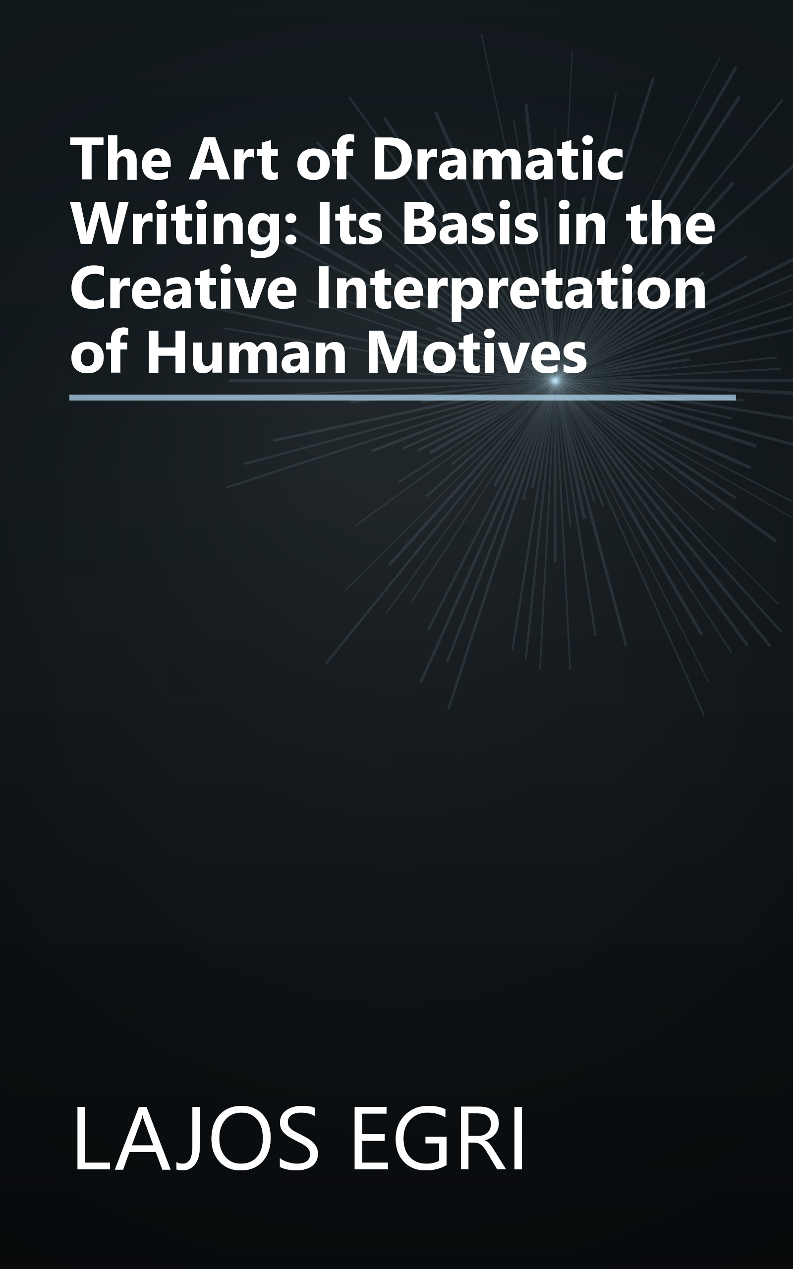 The Art of Dramatic Writing: Its Basis in the Creative Interpretation of Human Motives book cover