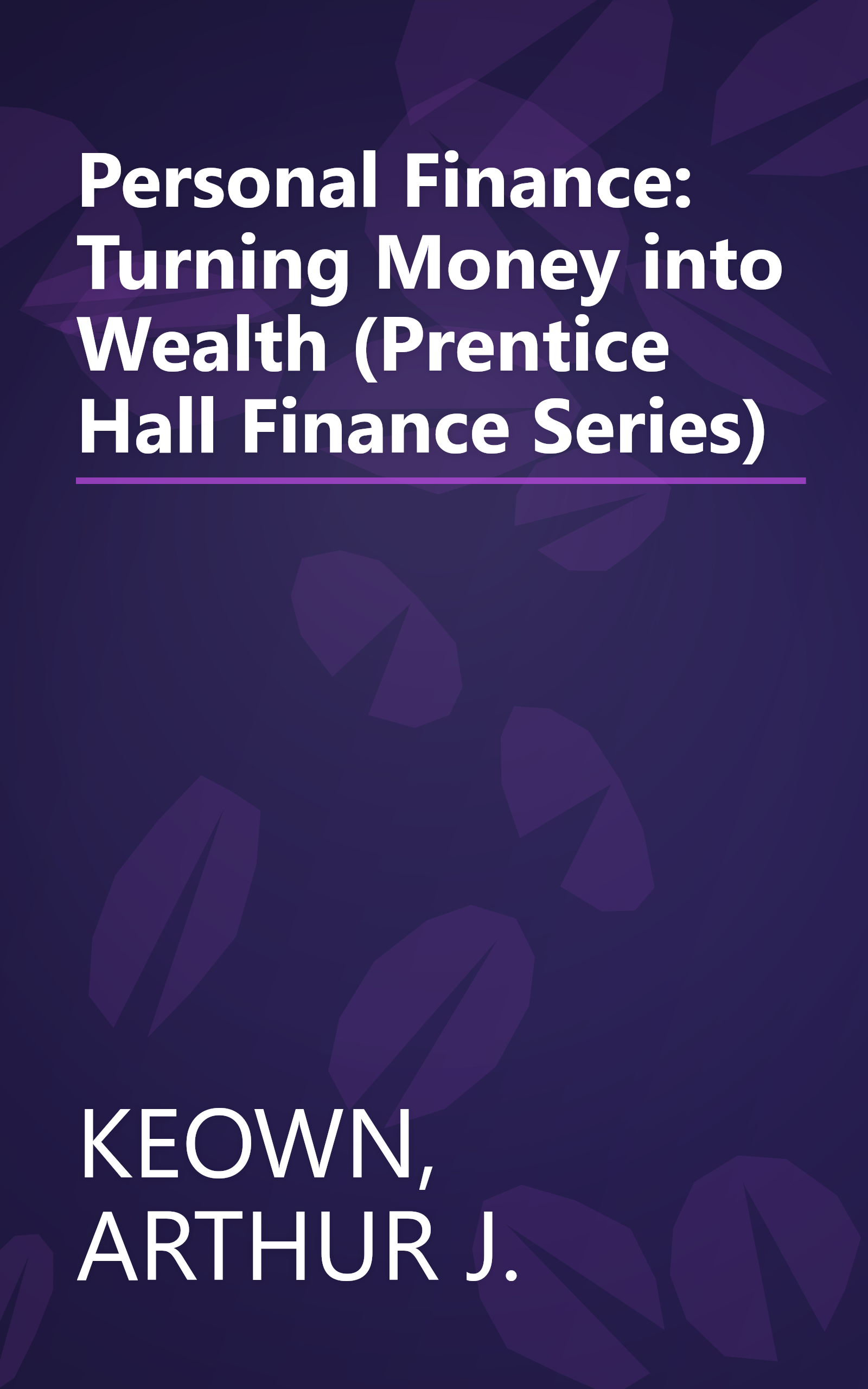 Personal Finance: Turning Money into Wealth (Prentice Hall Finance Series) book cover