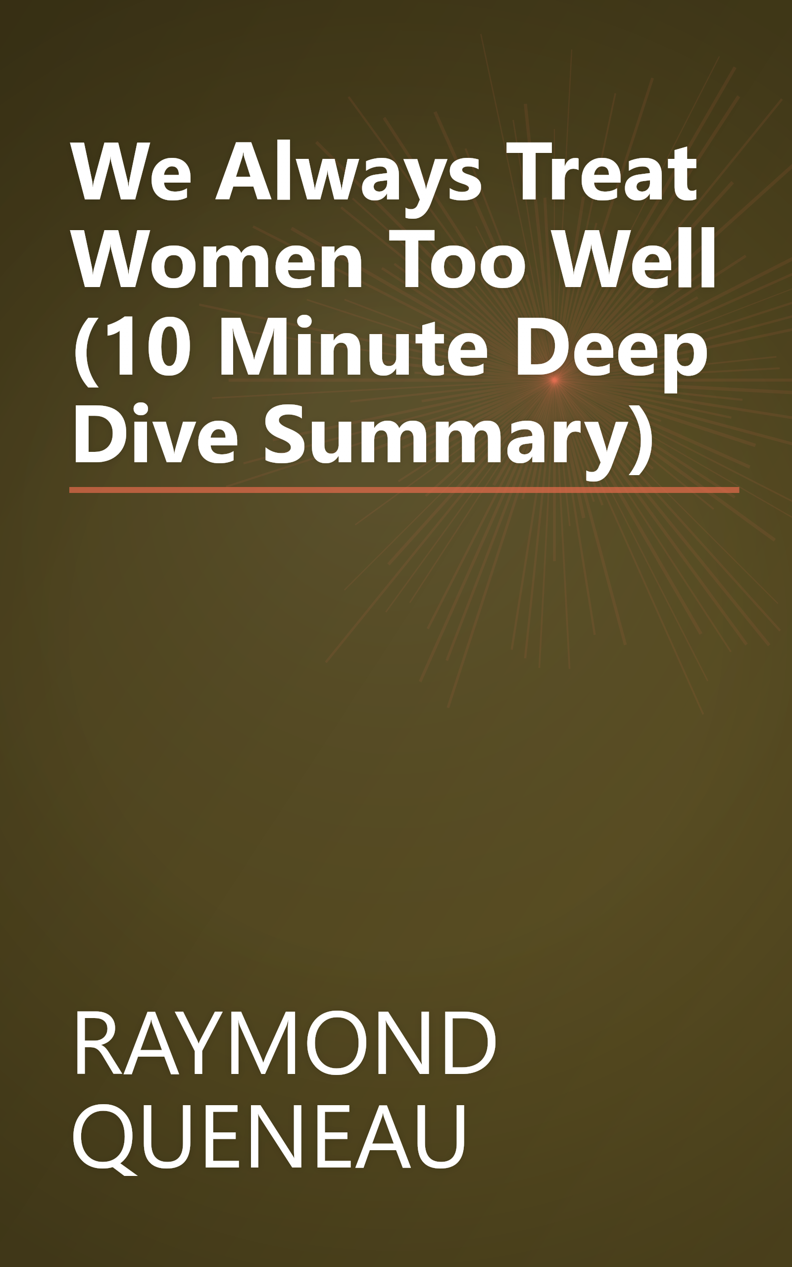 We Always Treat Women Too Well (10 Minute   Deep Dive Summary) book cover