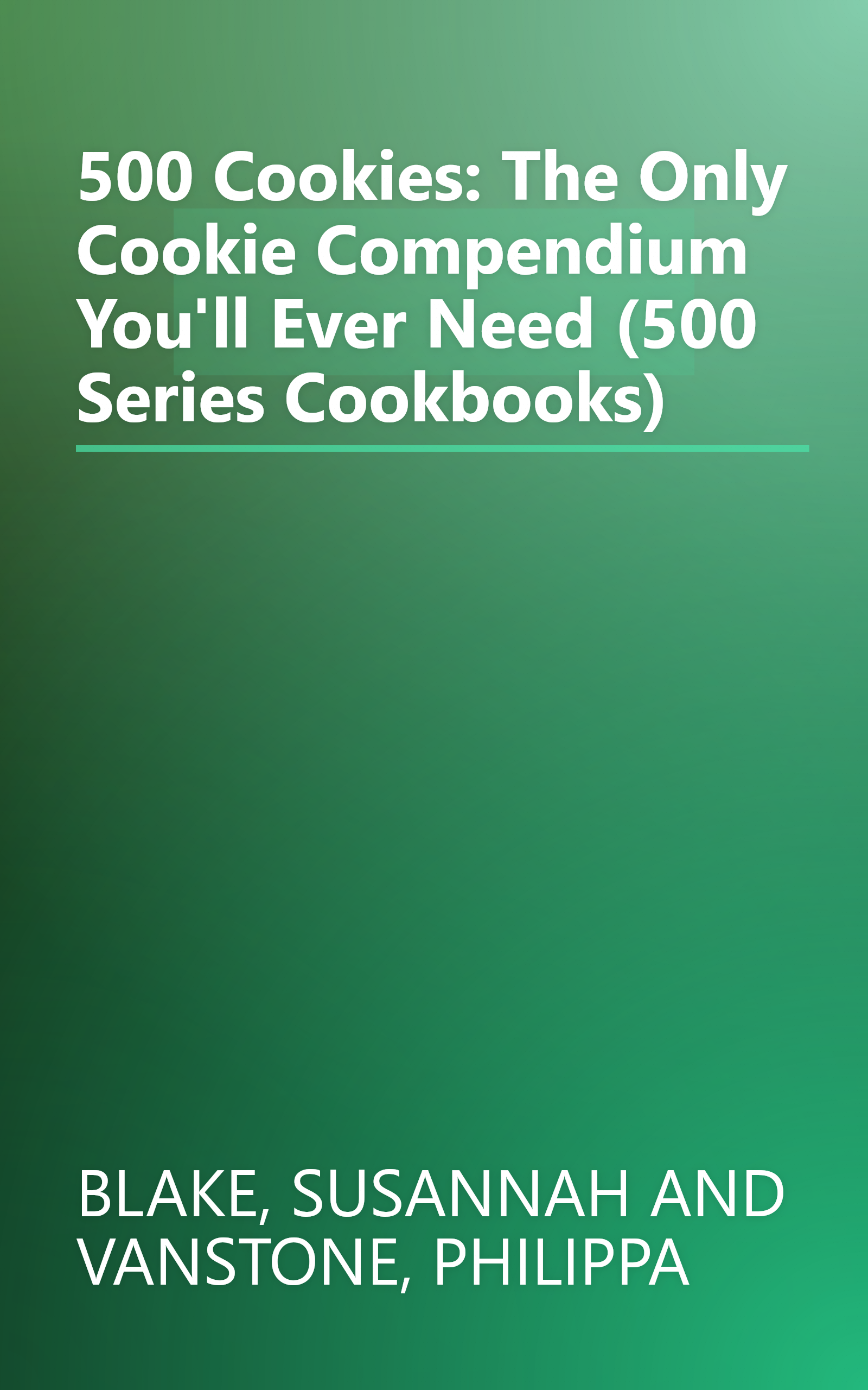 500 Cookies: The Only Cookie Compendium You'll Ever Need (500 Series Cookbooks) book cover