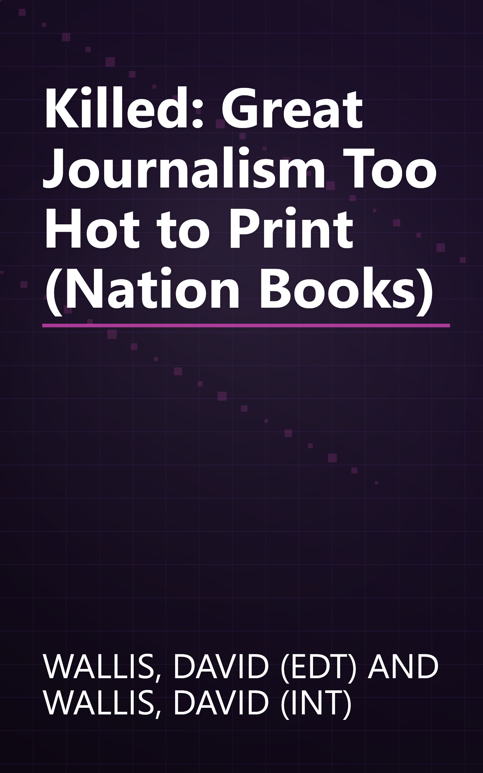 Killed: Great Journalism Too Hot to Print (Nation Books) book cover